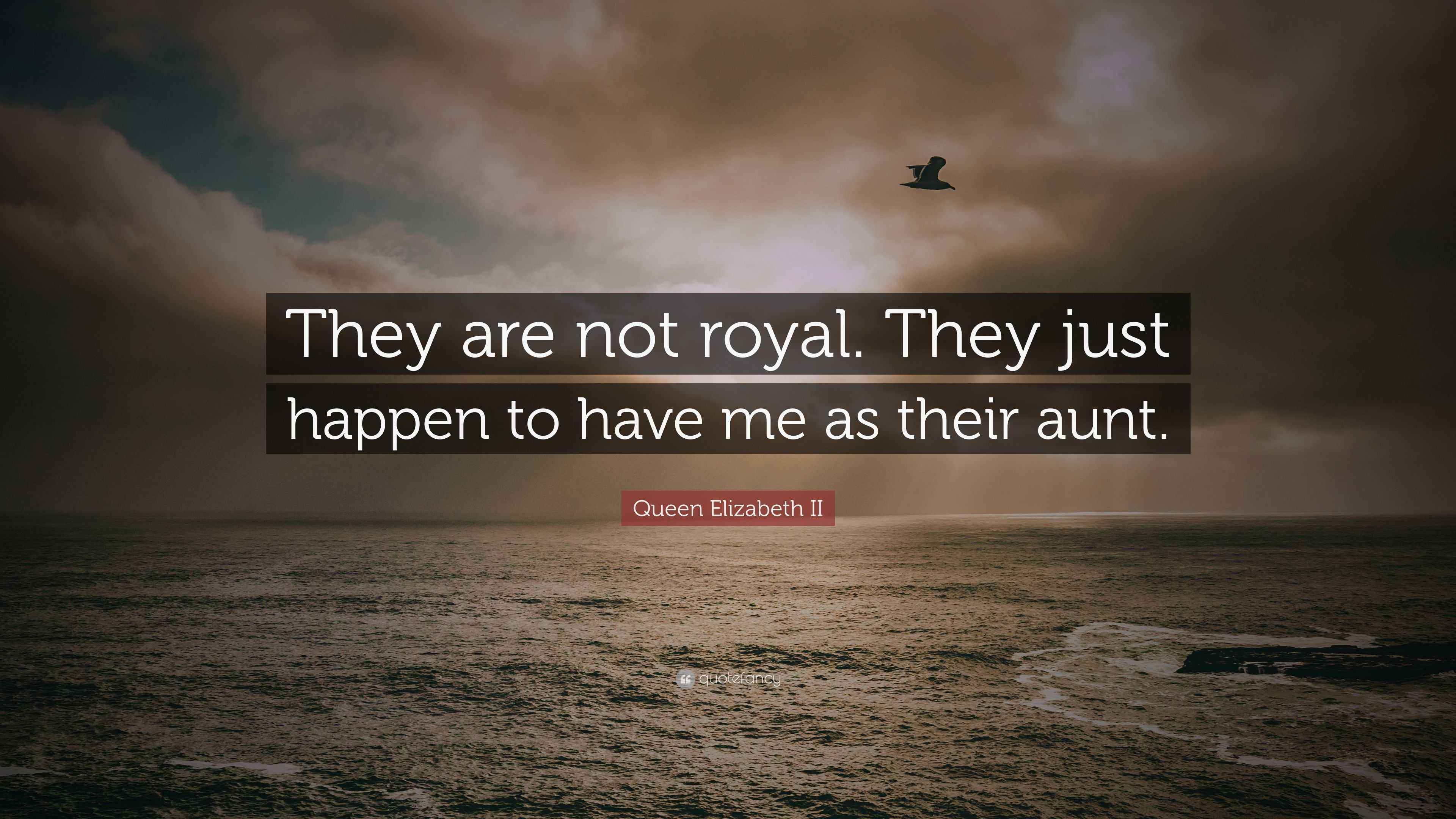 Queen Elizabeth II Quote: “They are not royal. They just happen to have ...