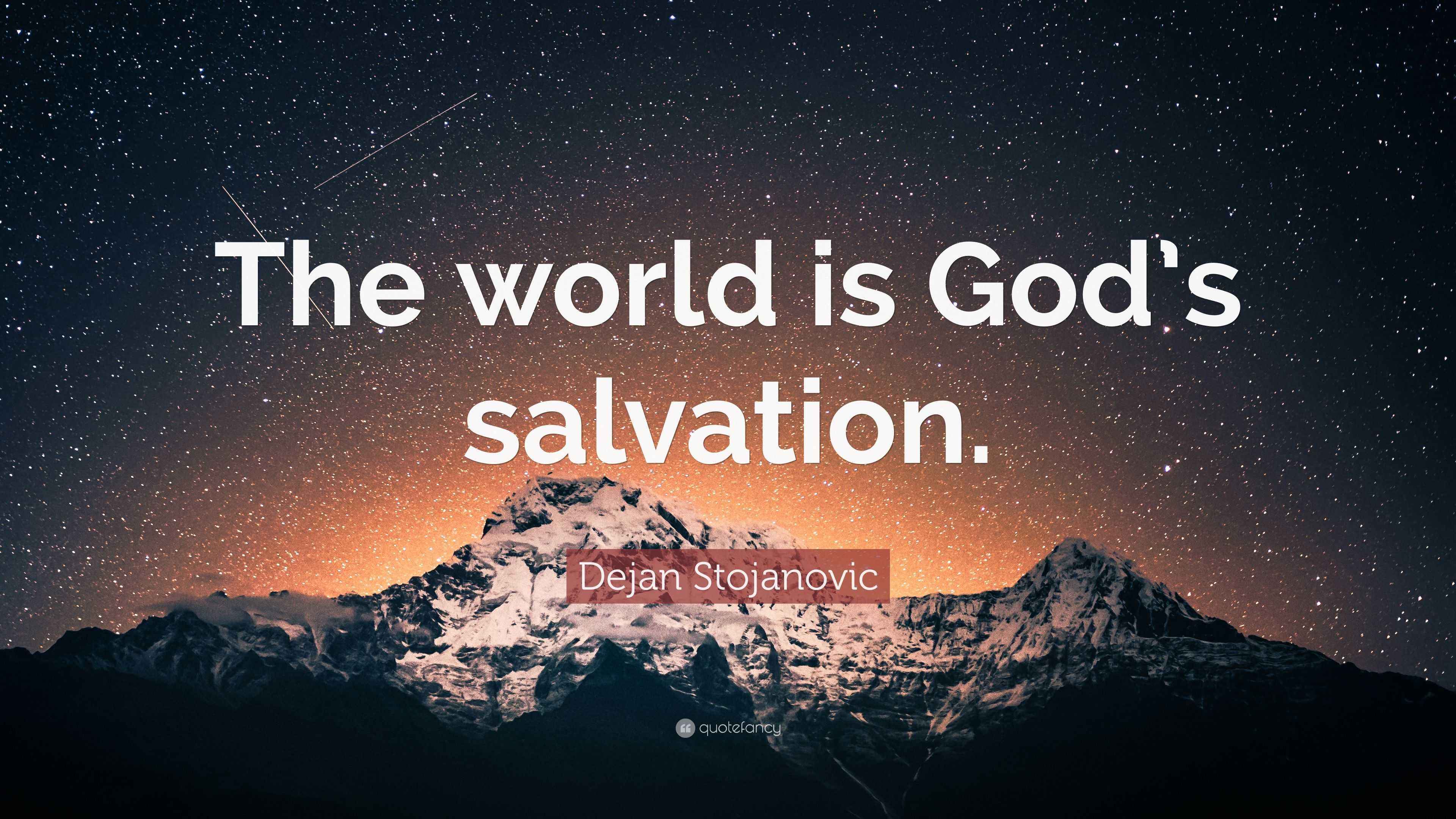 Dejan Stojanovic Quote: “The world is God’s salvation.”