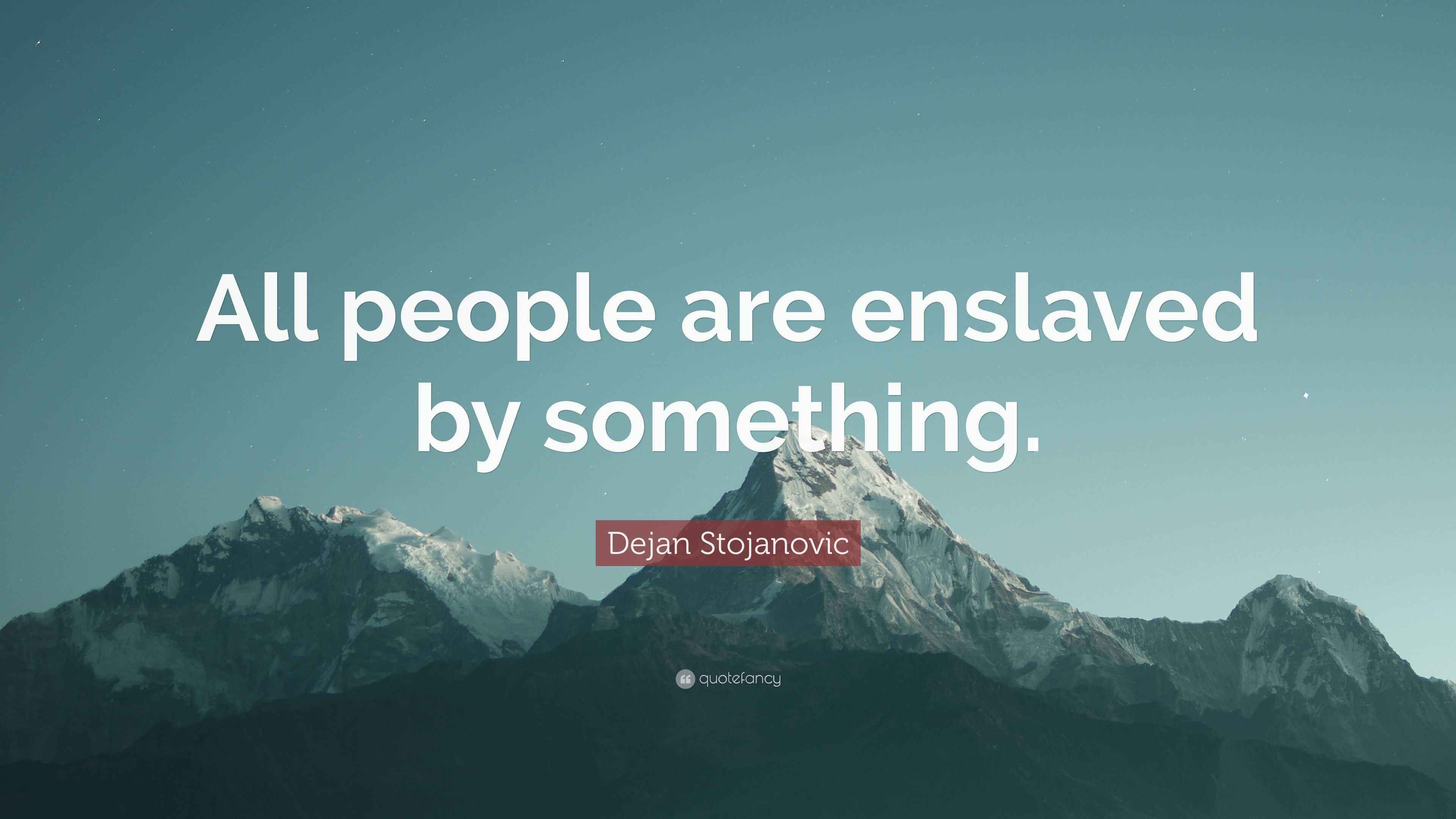 Dejan Stojanovic Quote: “All people are enslaved by something.”