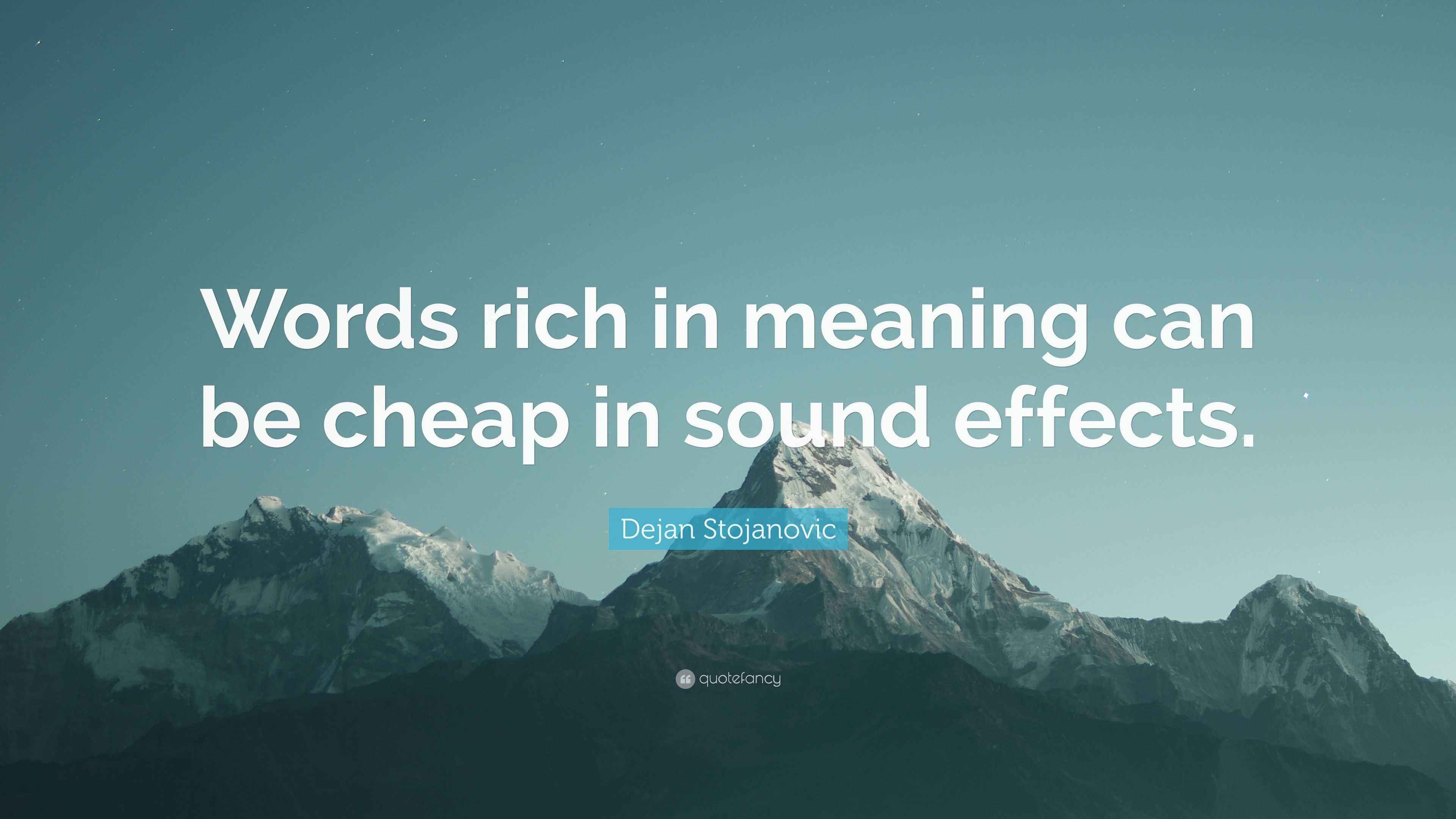 Dejan Stojanovic Quote: “Words rich in meaning can be cheap in sound ...