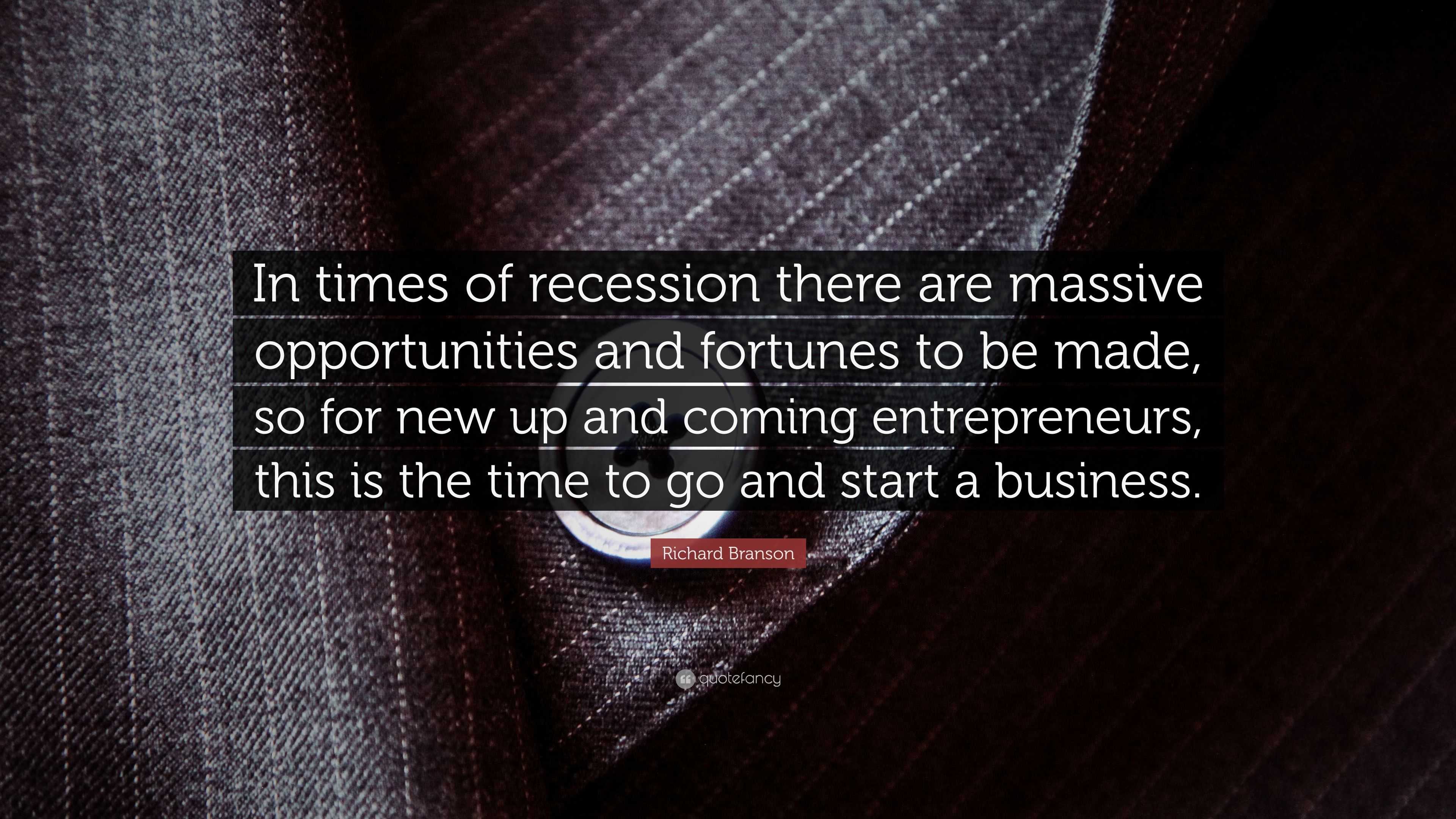 Richard Branson Quote: “In times of recession there are massive ...