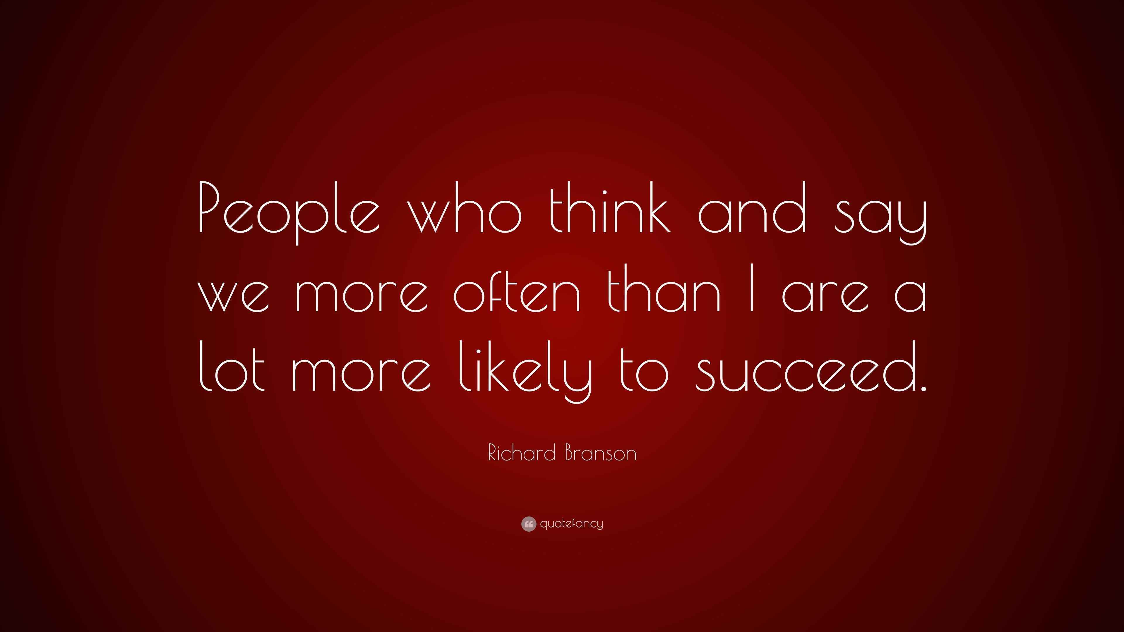 Richard Branson Quote: “People who think and say we more often than I ...