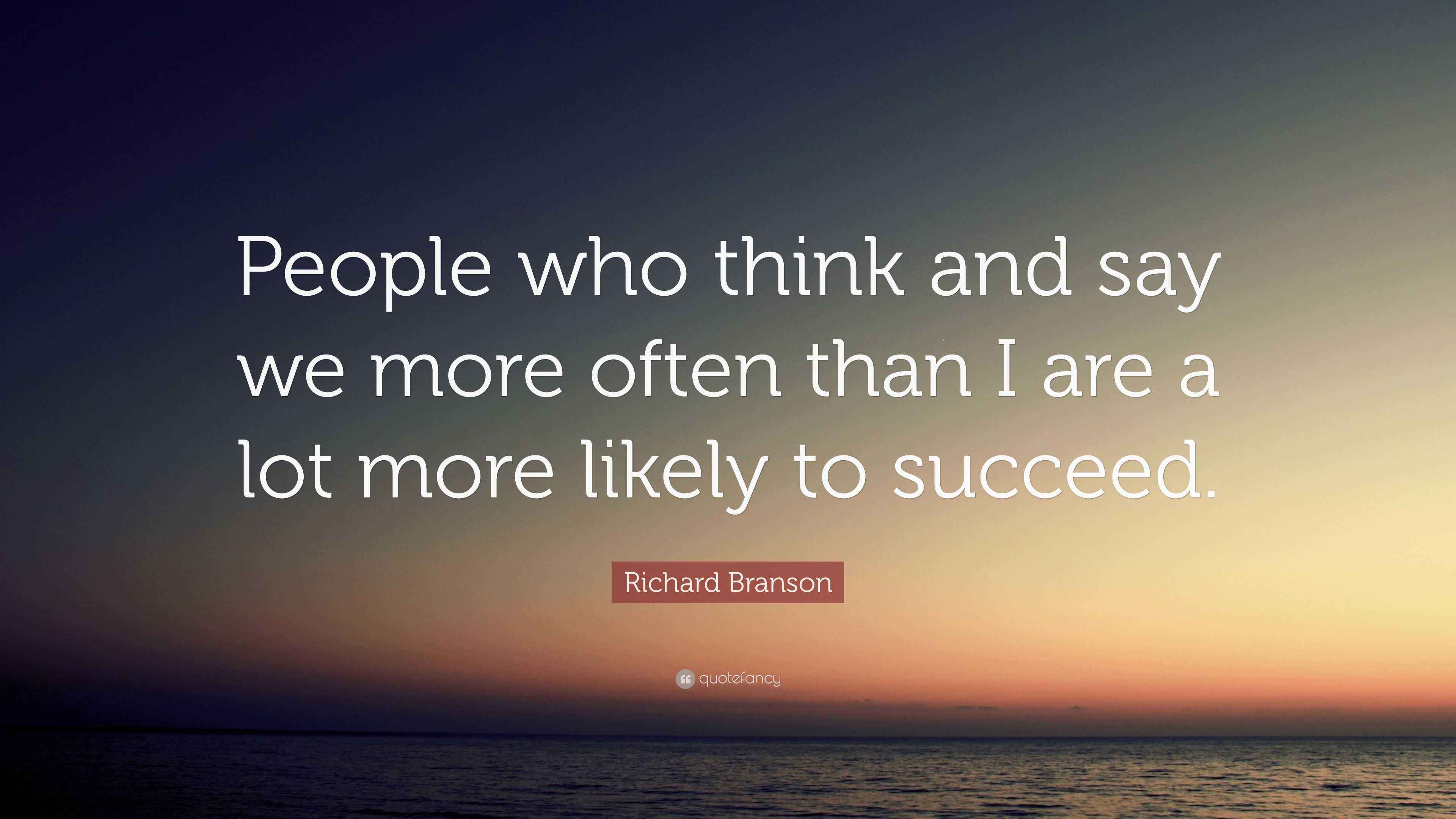 Richard Branson Quote: “People who think and say we more often than I ...