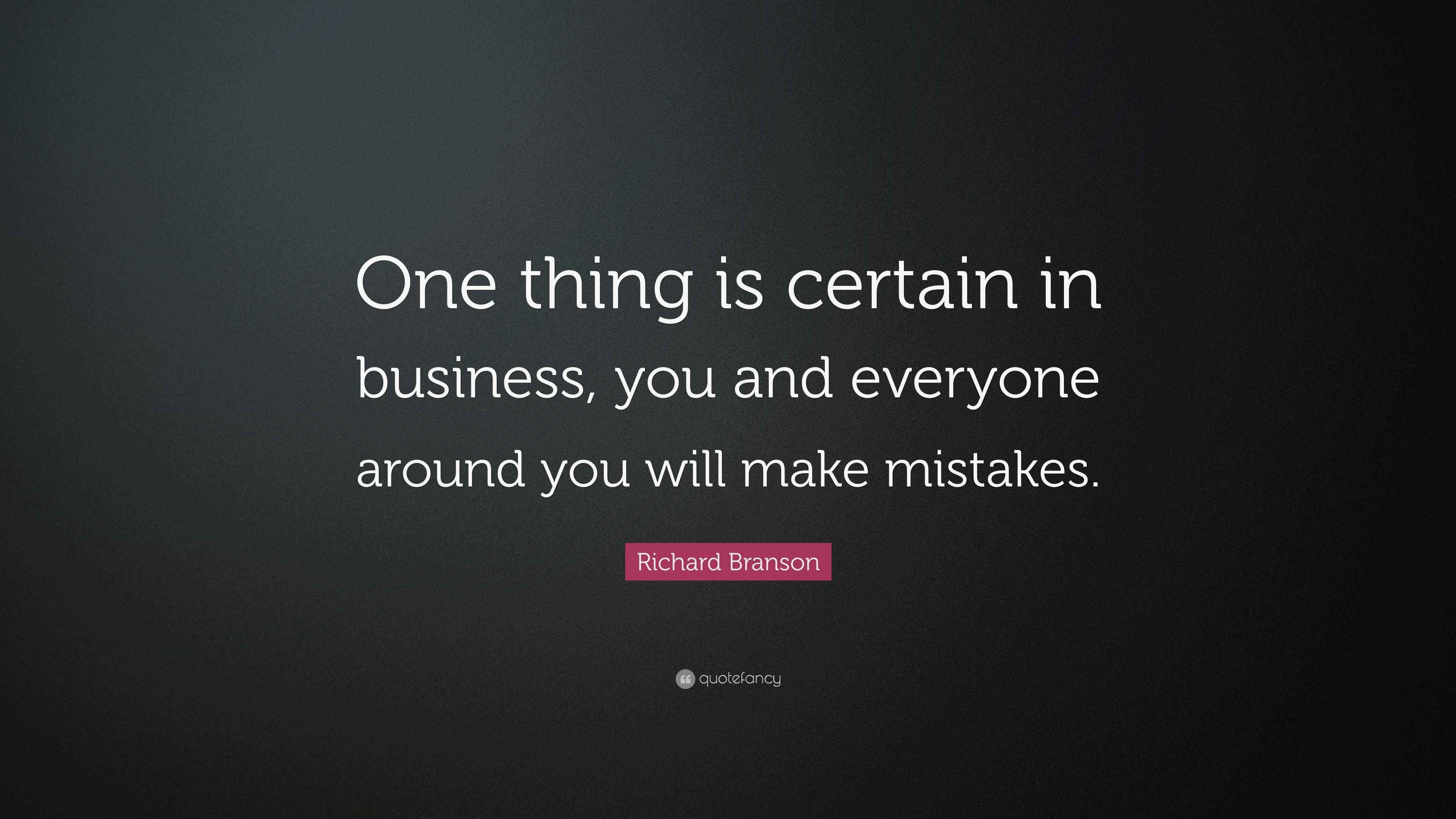 Richard Branson Quote: “One thing is certain in business, you and ...