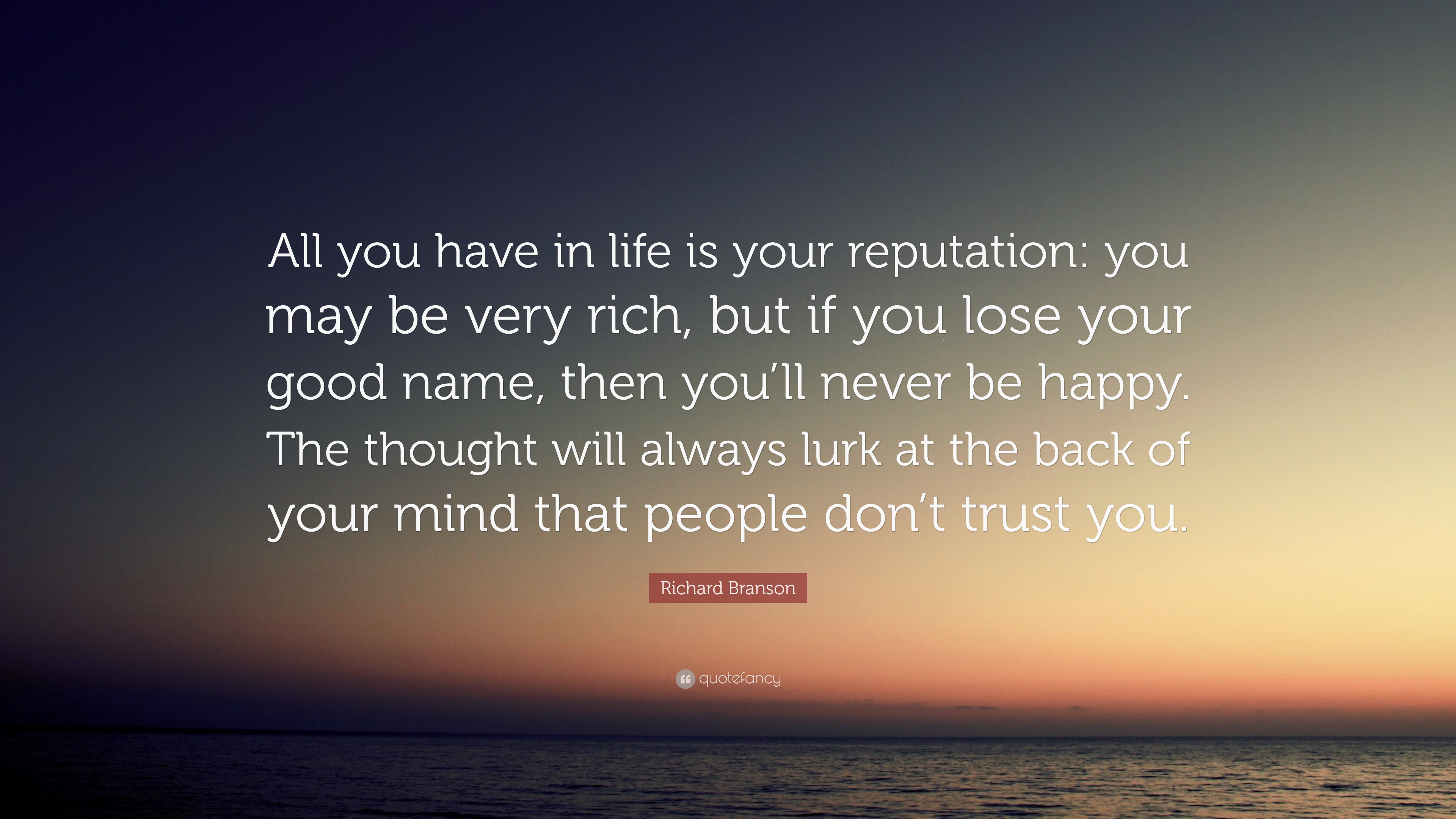 Richard Branson Quote: “All you have in life is your reputation: you ...