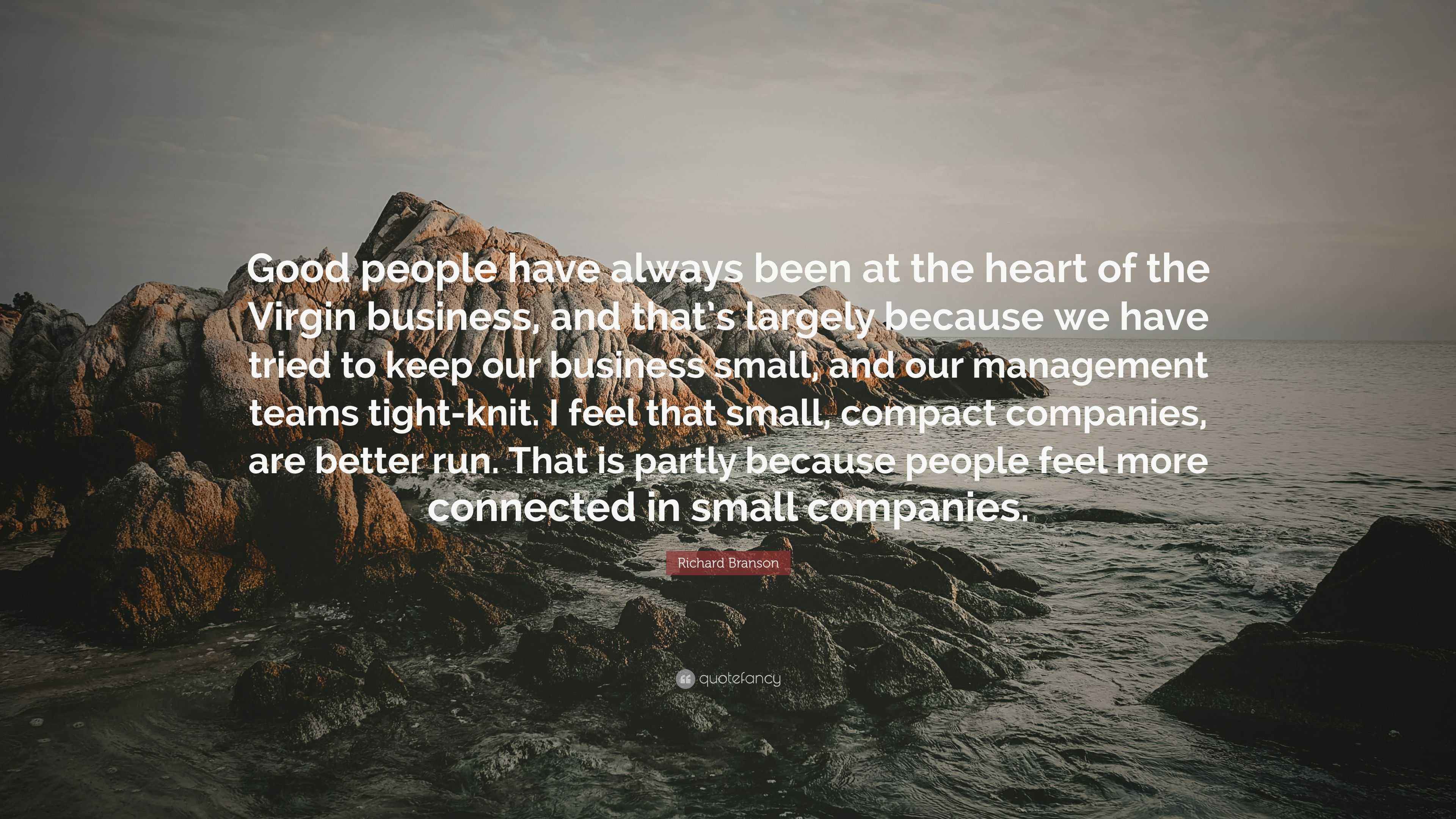Richard Branson Quote: “Good people have always been at the heart of ...
