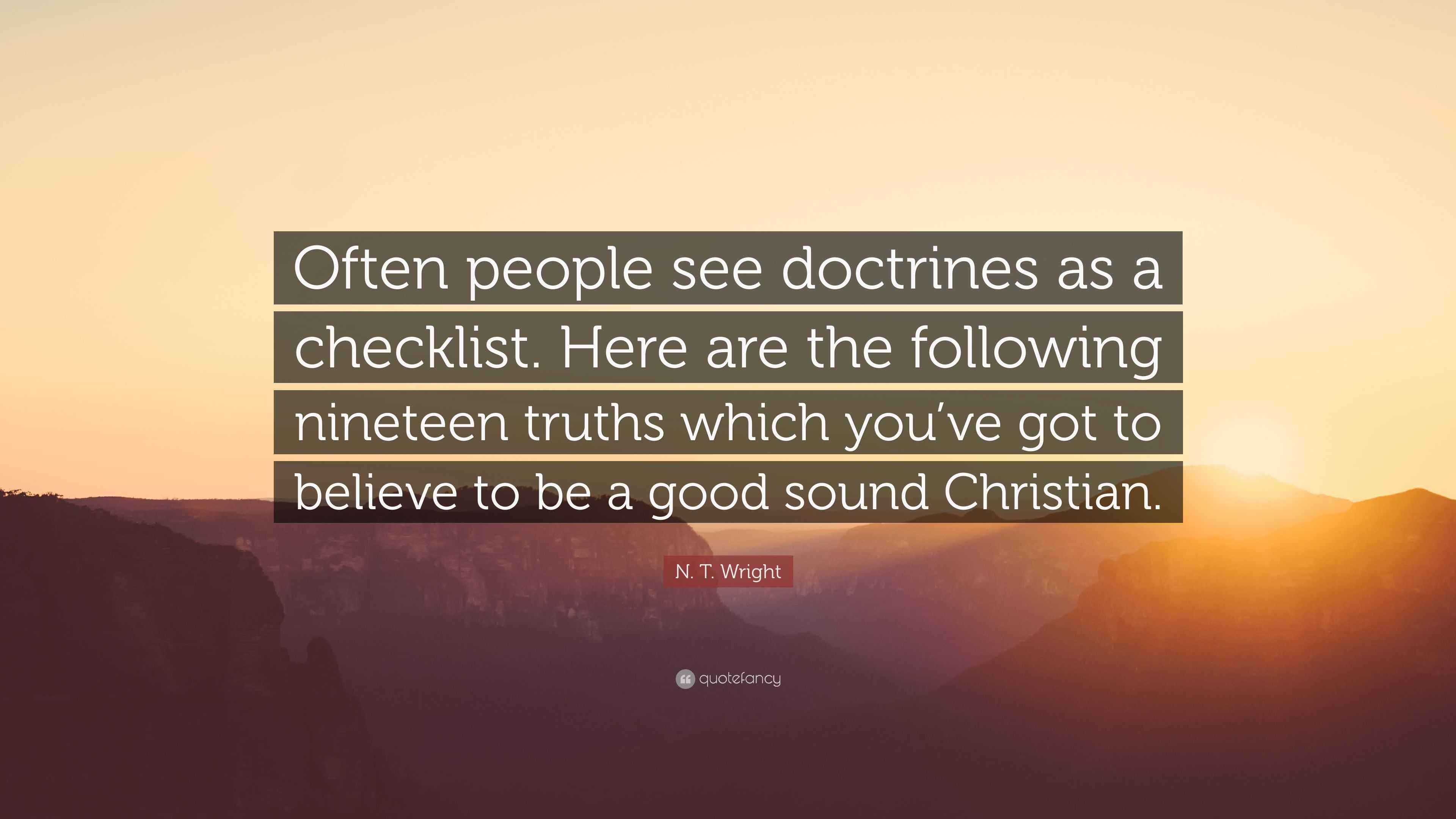 N. T. Wright Quote: “Often people see doctrines as a checklist. Here ...