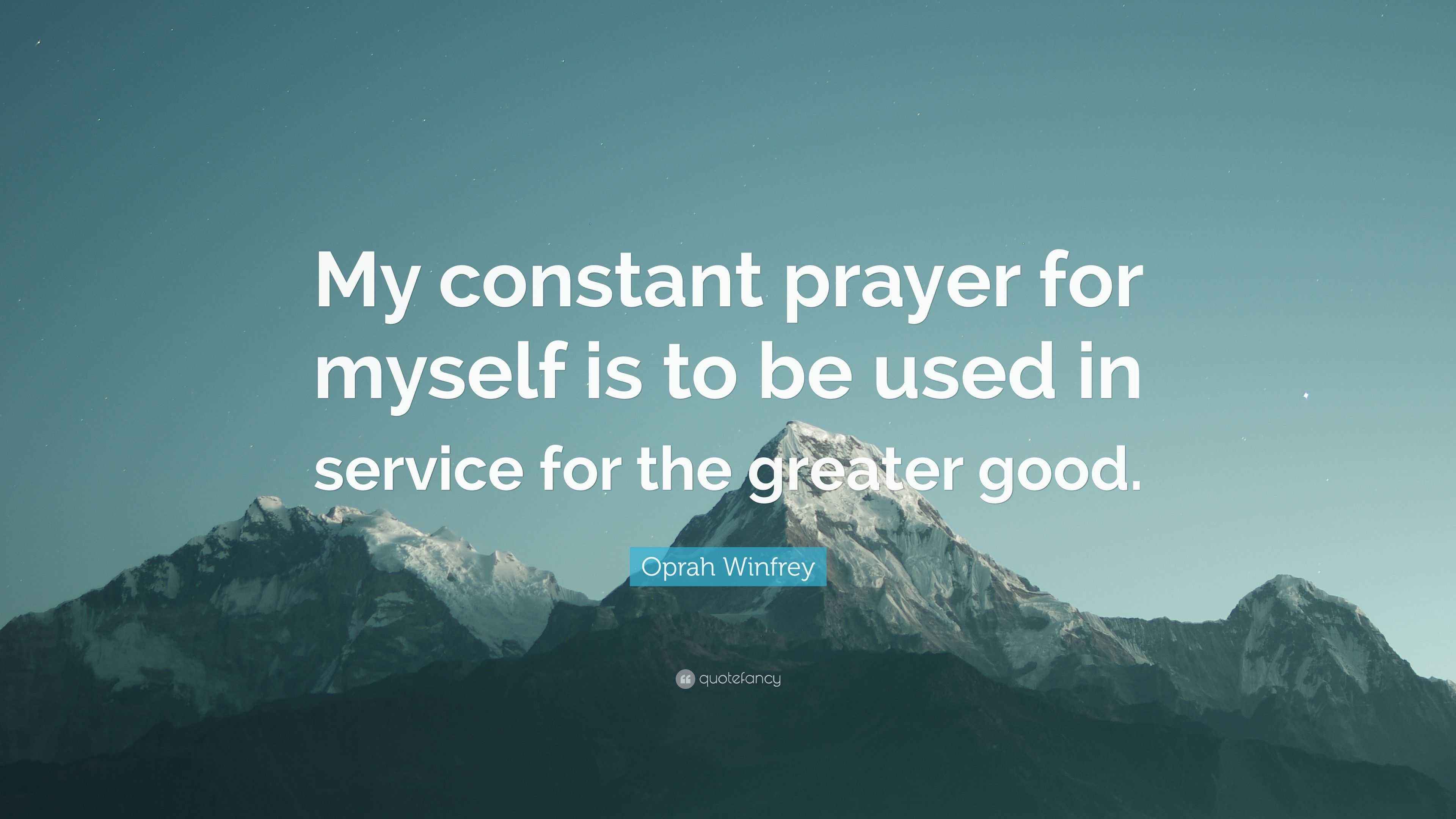 Oprah Winfrey Quote: “My constant prayer for myself is to be used in ...