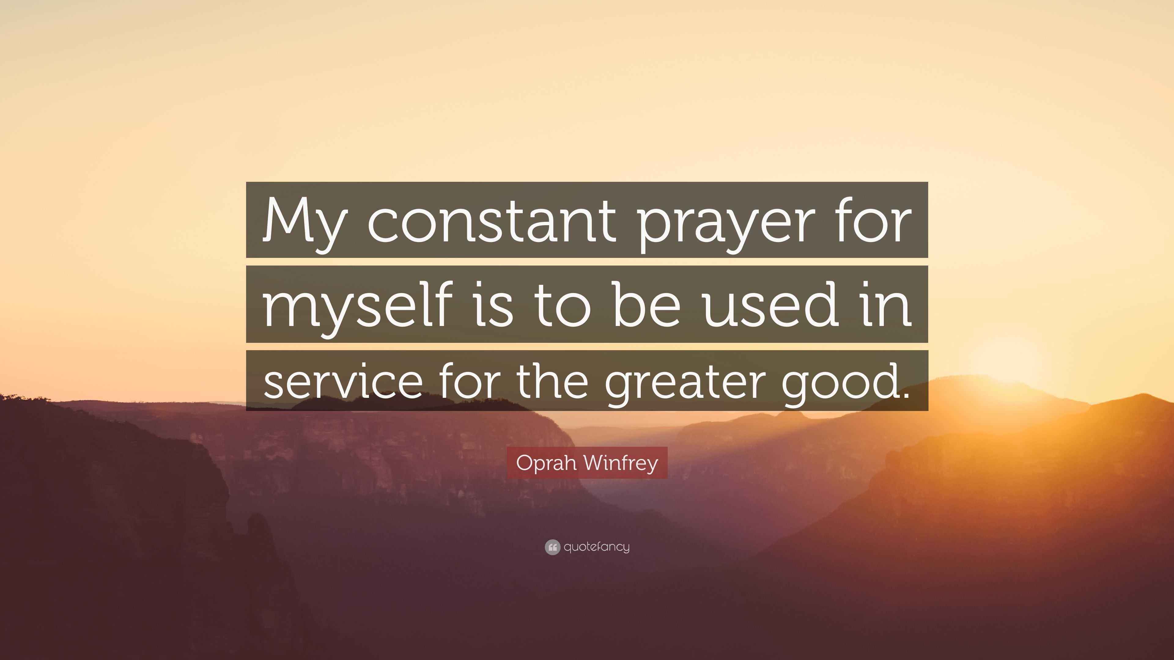 Oprah Winfrey Quote: “My constant prayer for myself is to be used in ...