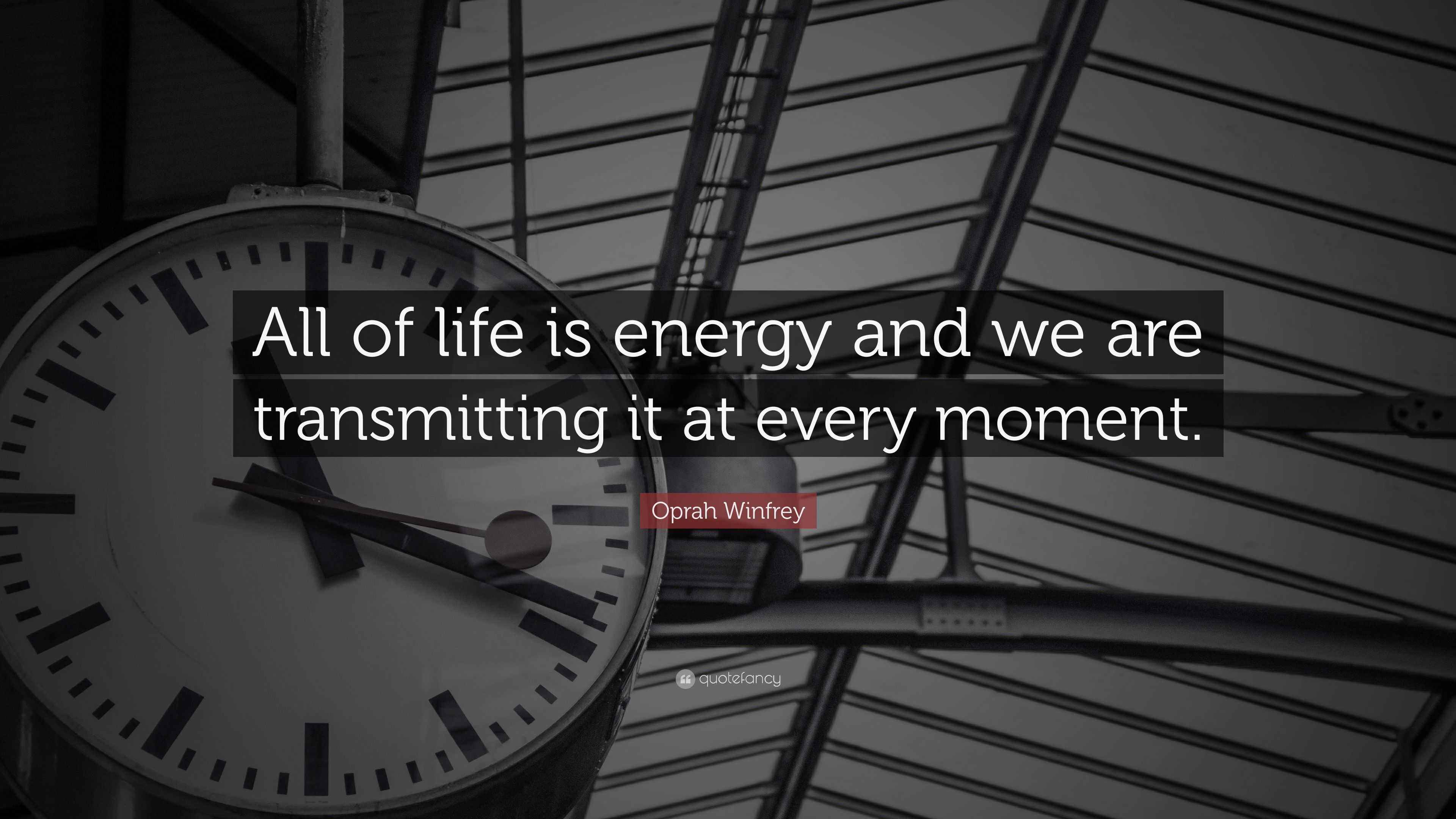 Oprah Winfrey Quote: “All of life is energy and we are transmitting it ...