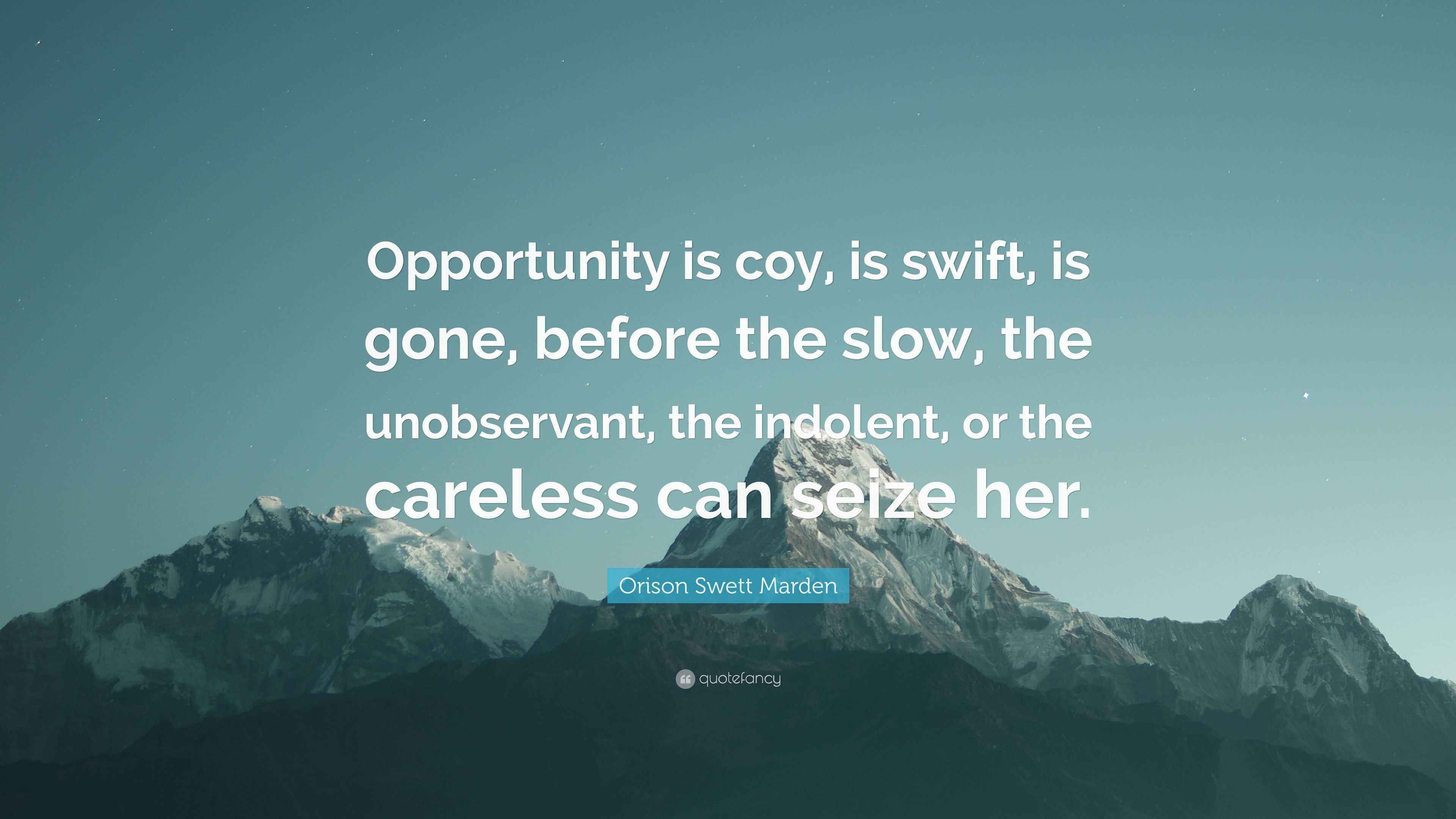 Orison Swett Marden Quote: “Opportunity is coy, is swift, is gone ...