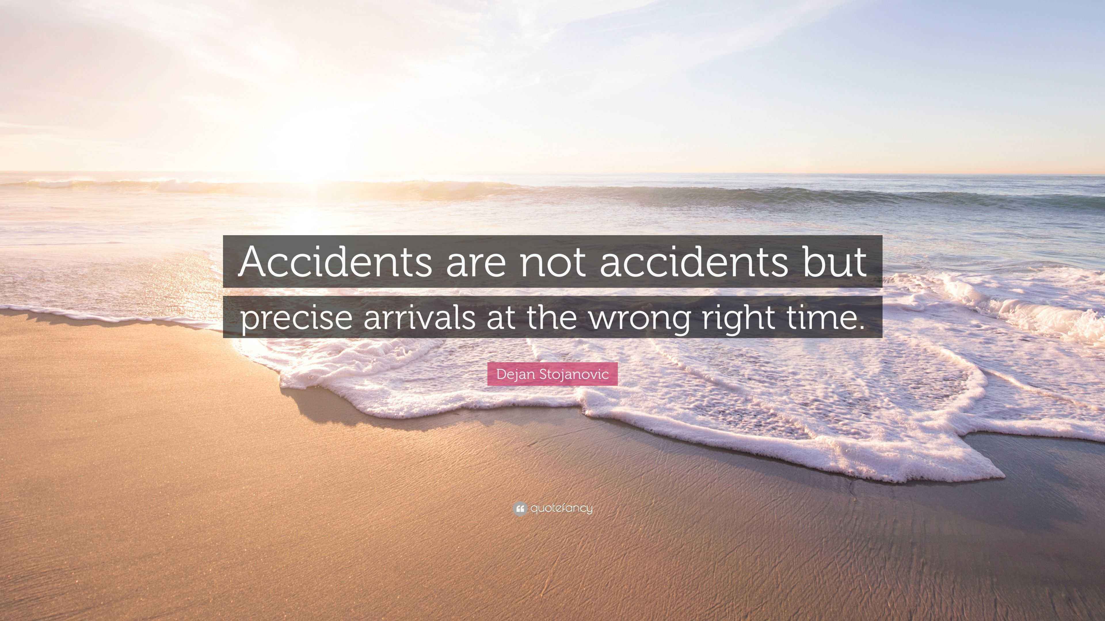 Dejan Stojanovic Quote: “Accidents are not accidents but precise ...