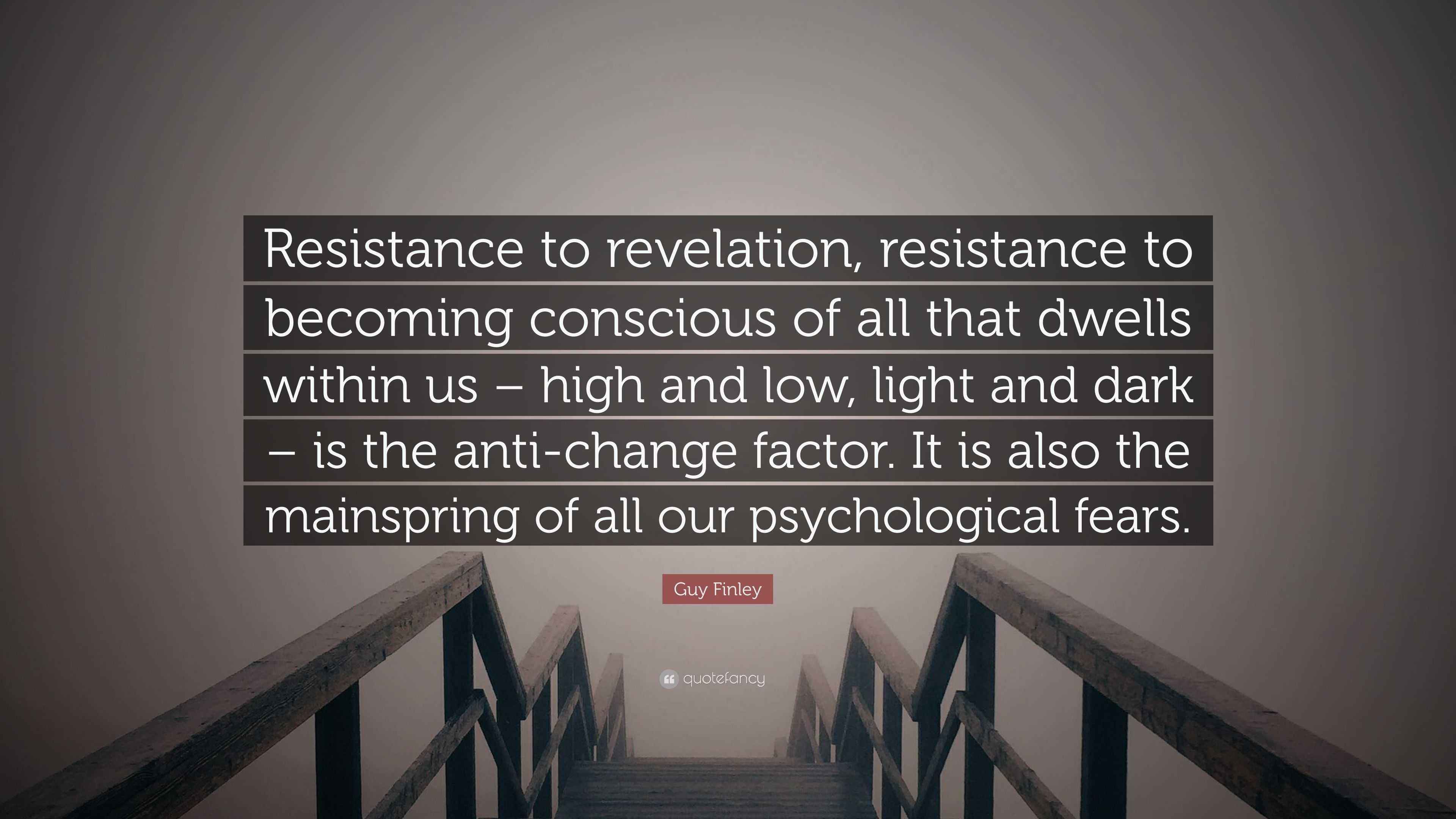 Guy Finley Quote: “Resistance to revelation, resistance to becoming ...