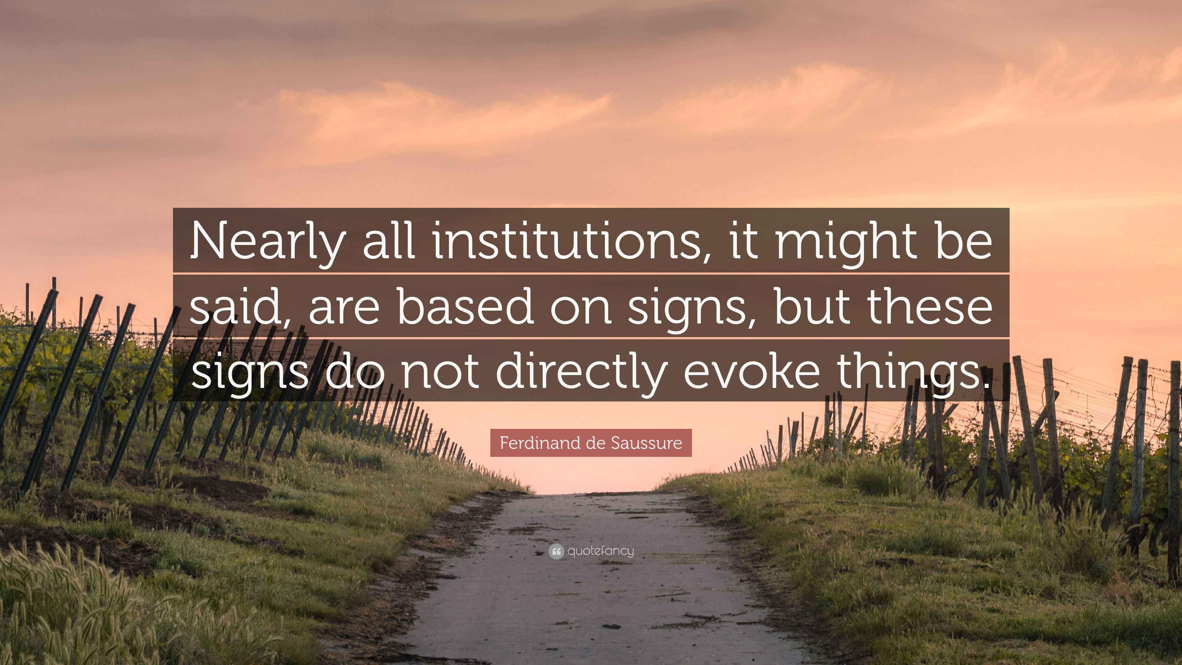 Ferdinand de Saussure Quote: “Nearly all institutions, it might be said ...