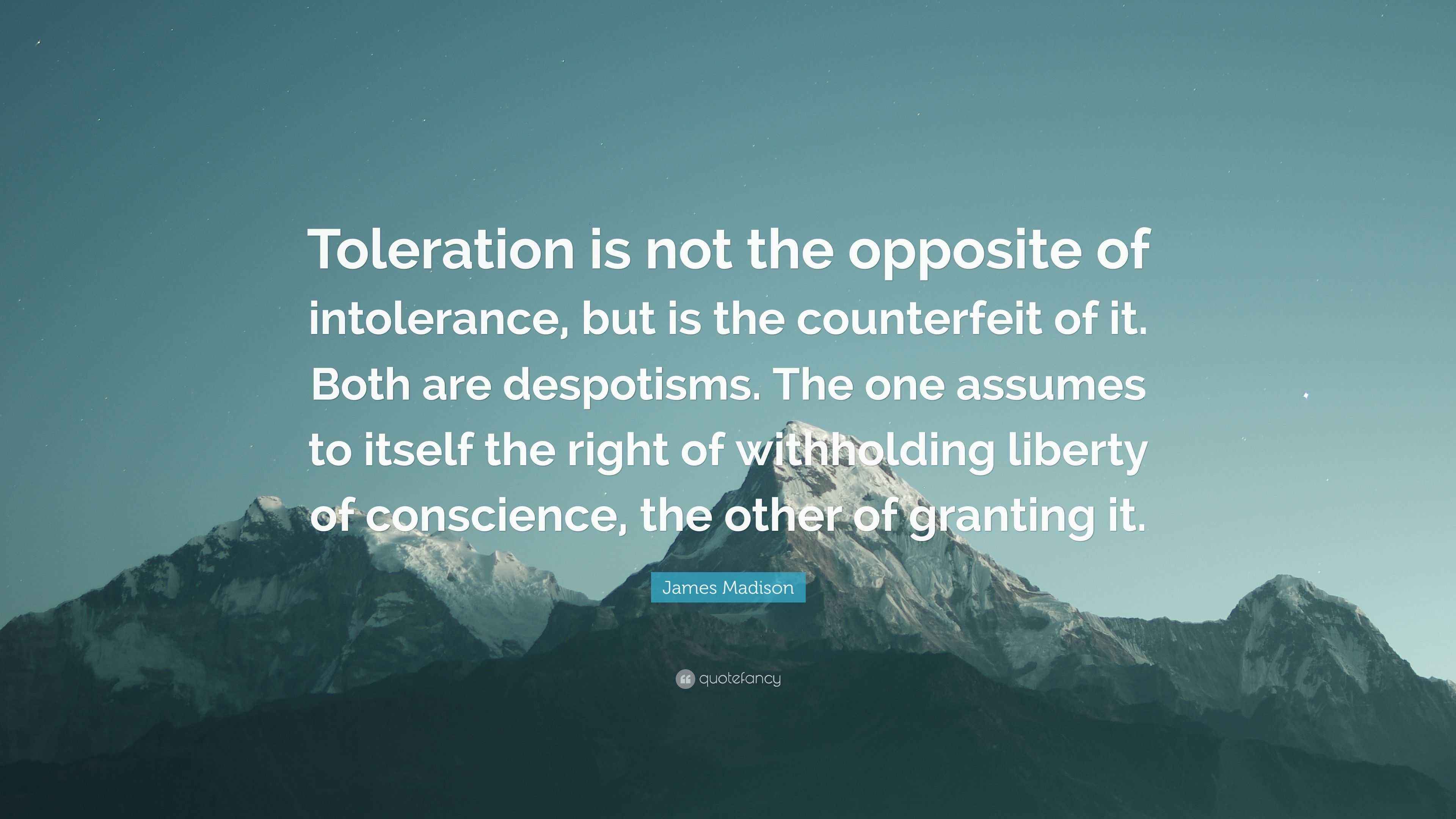 James Madison Quote: “Toleration is not the opposite of intolerance ...
