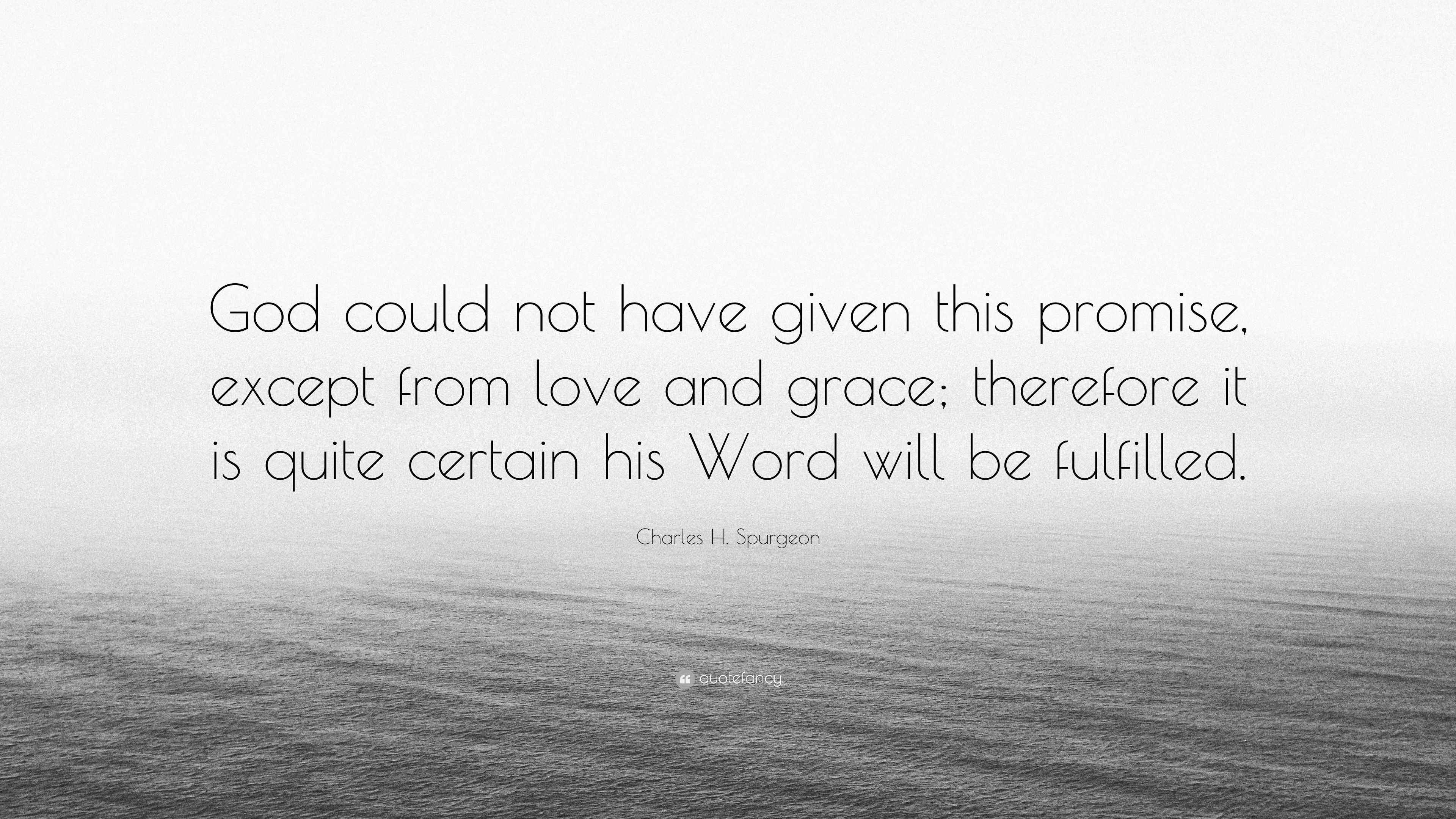 Charles H. Spurgeon Quote: “God could not have given this promise ...