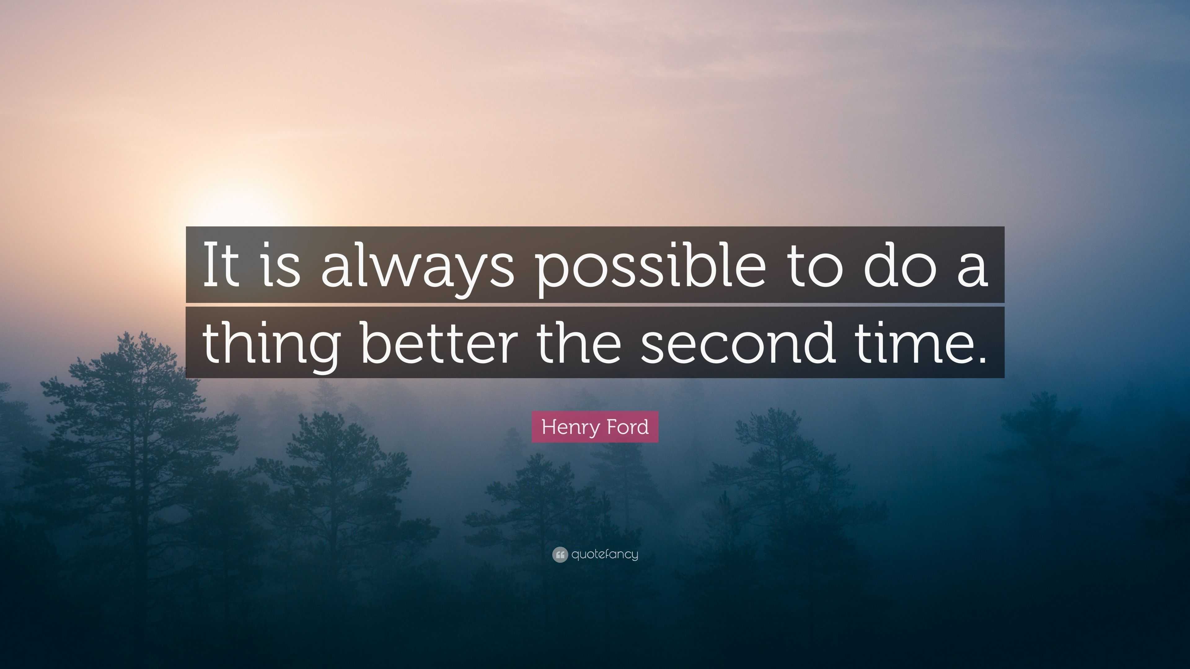 Henry Ford Quote: “It is always possible to do a thing better the ...
