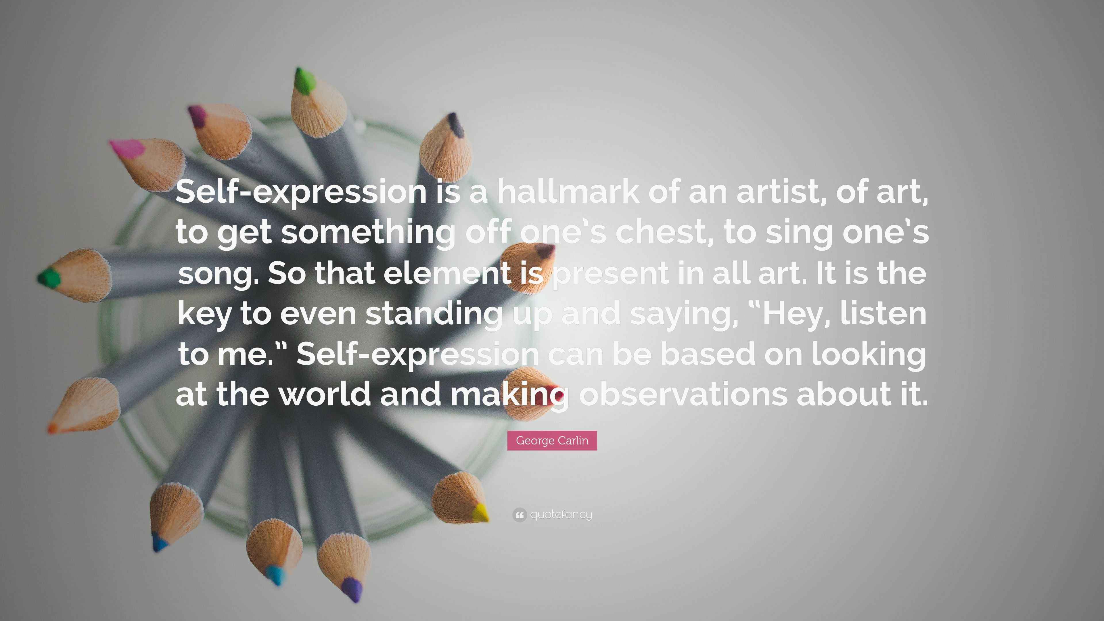George Carlin Quote: “Self-expression is a hallmark of an artist, of ...