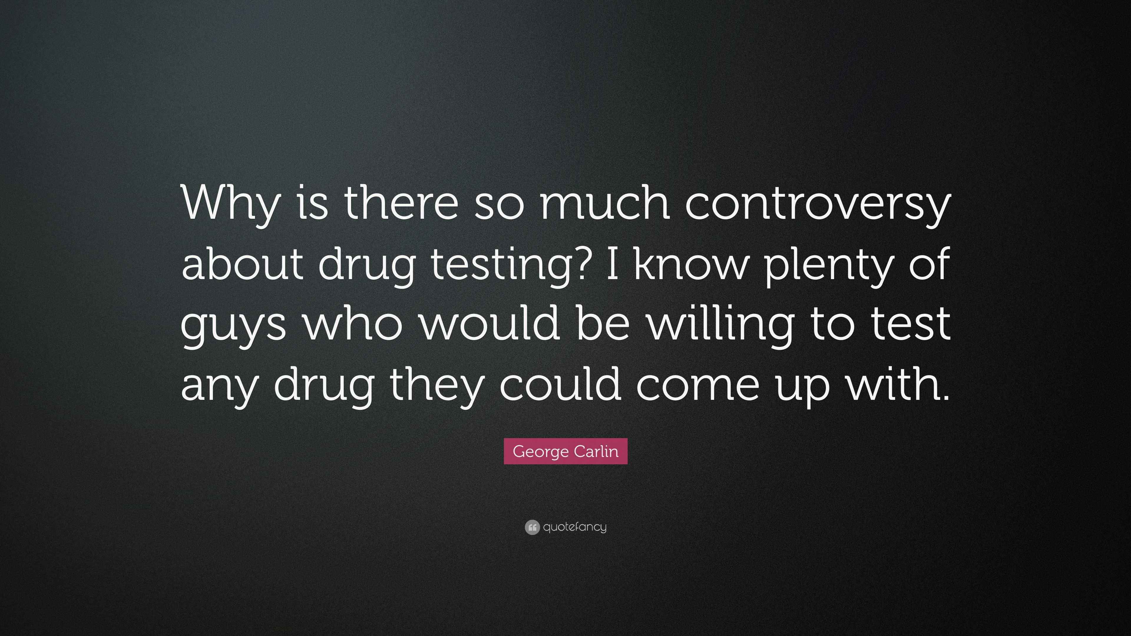 George Carlin Quote: “Why is there so much controversy about drug ...