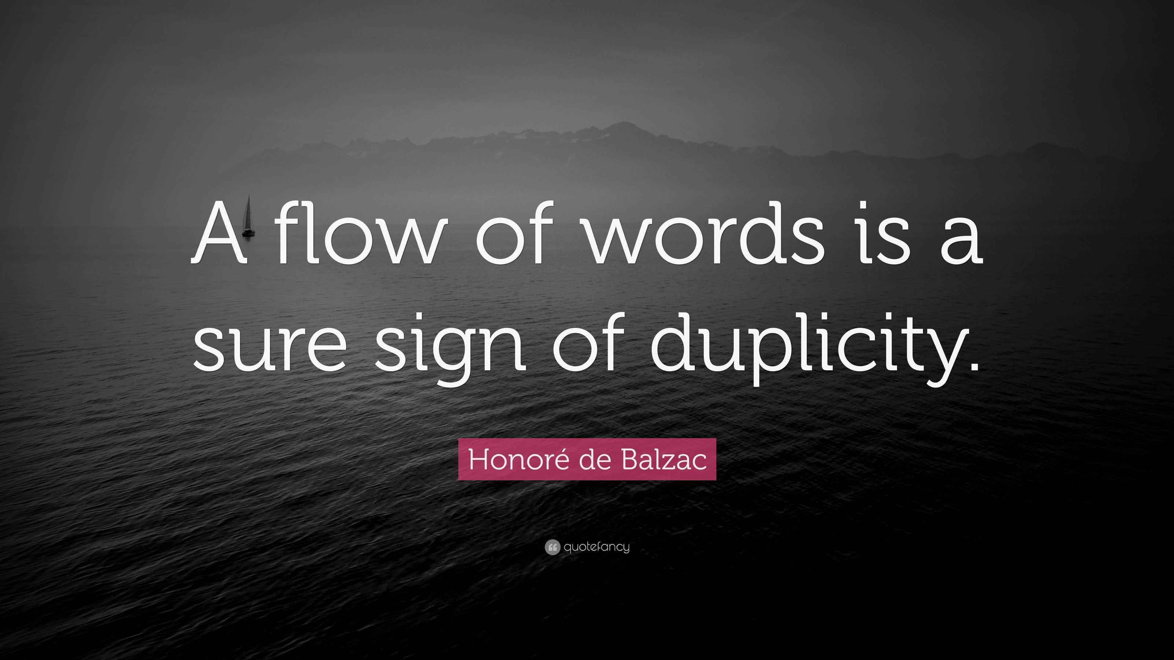 Honoré de Balzac Quote: “A flow of words is a sure sign of duplicity.”