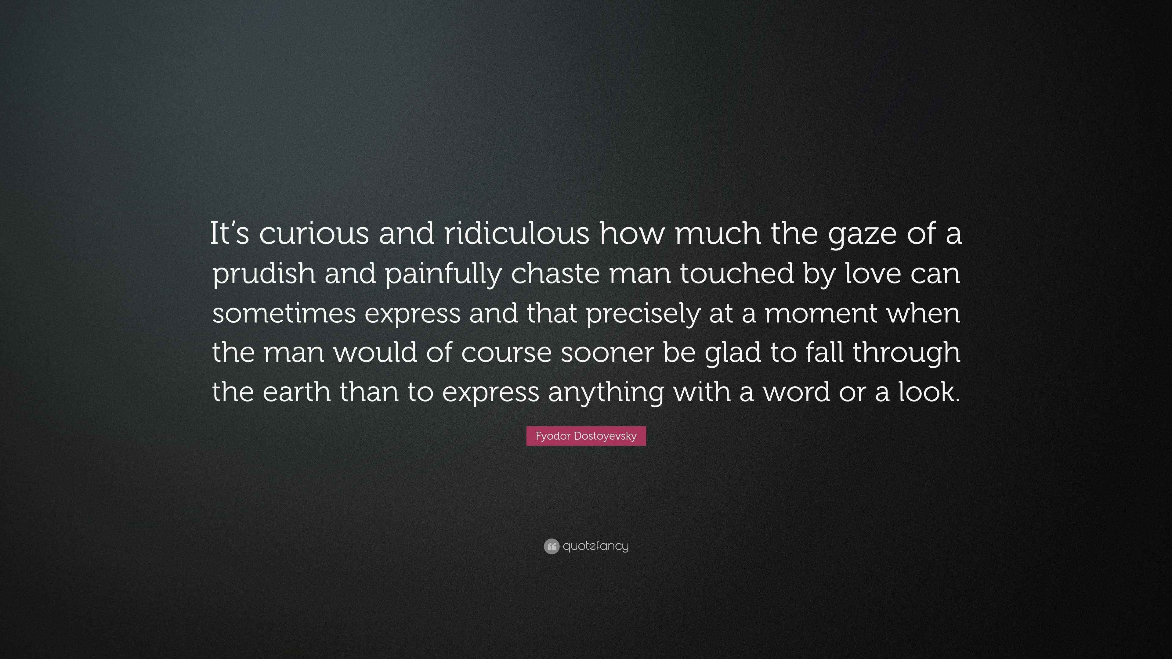 Fyodor Dostoyevsky Quote: “It’s curious and ridiculous how much the ...