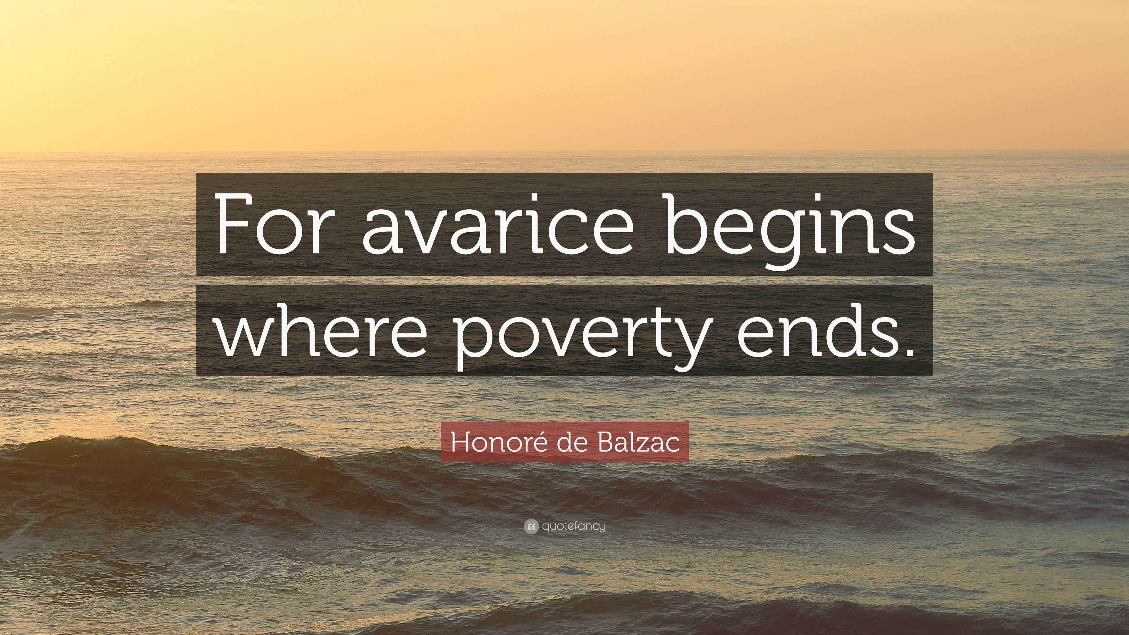 Honoré de Balzac Quote: “For avarice begins where poverty ends.”