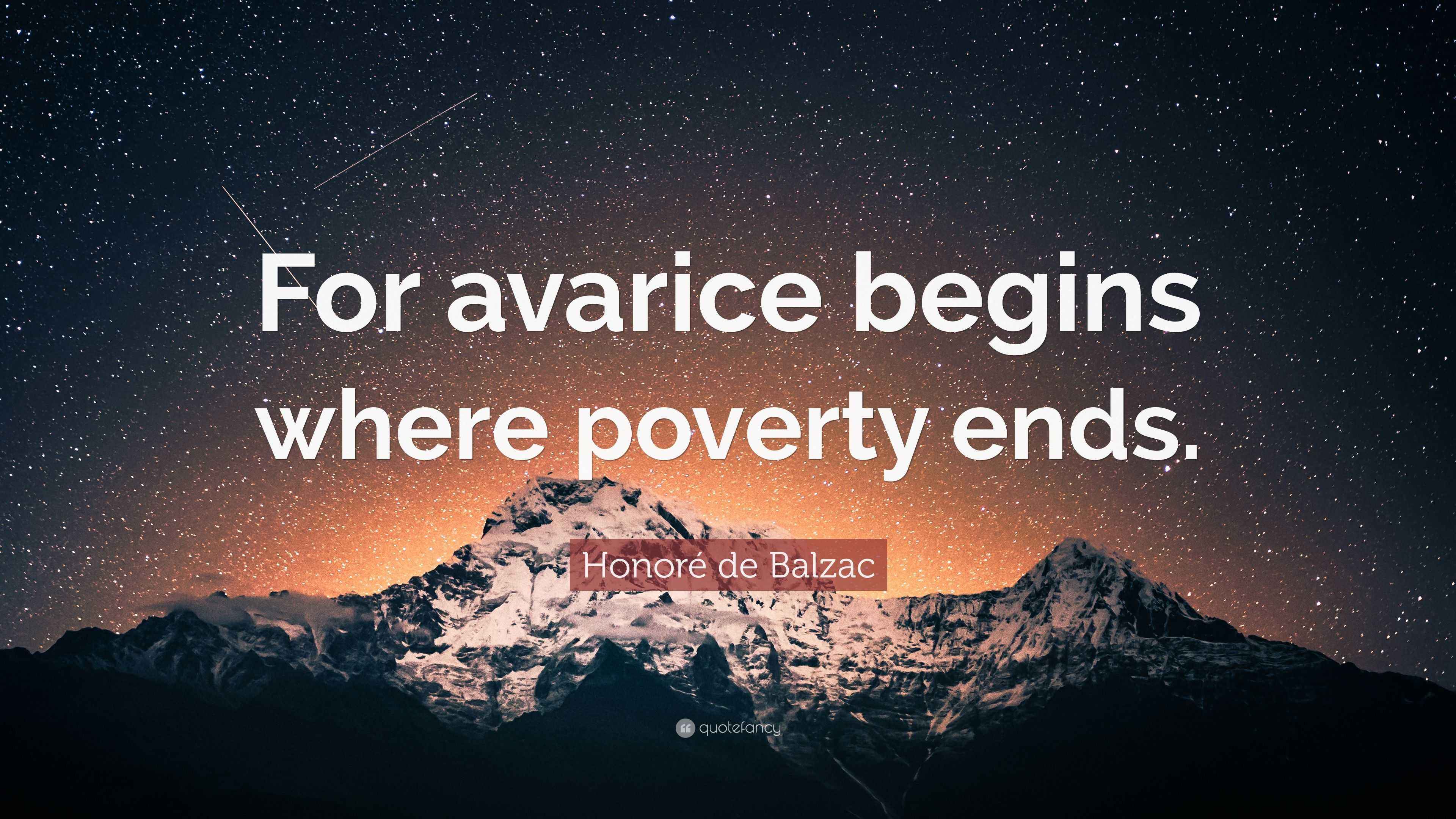 Honoré de Balzac Quote: “For avarice begins where poverty ends.”