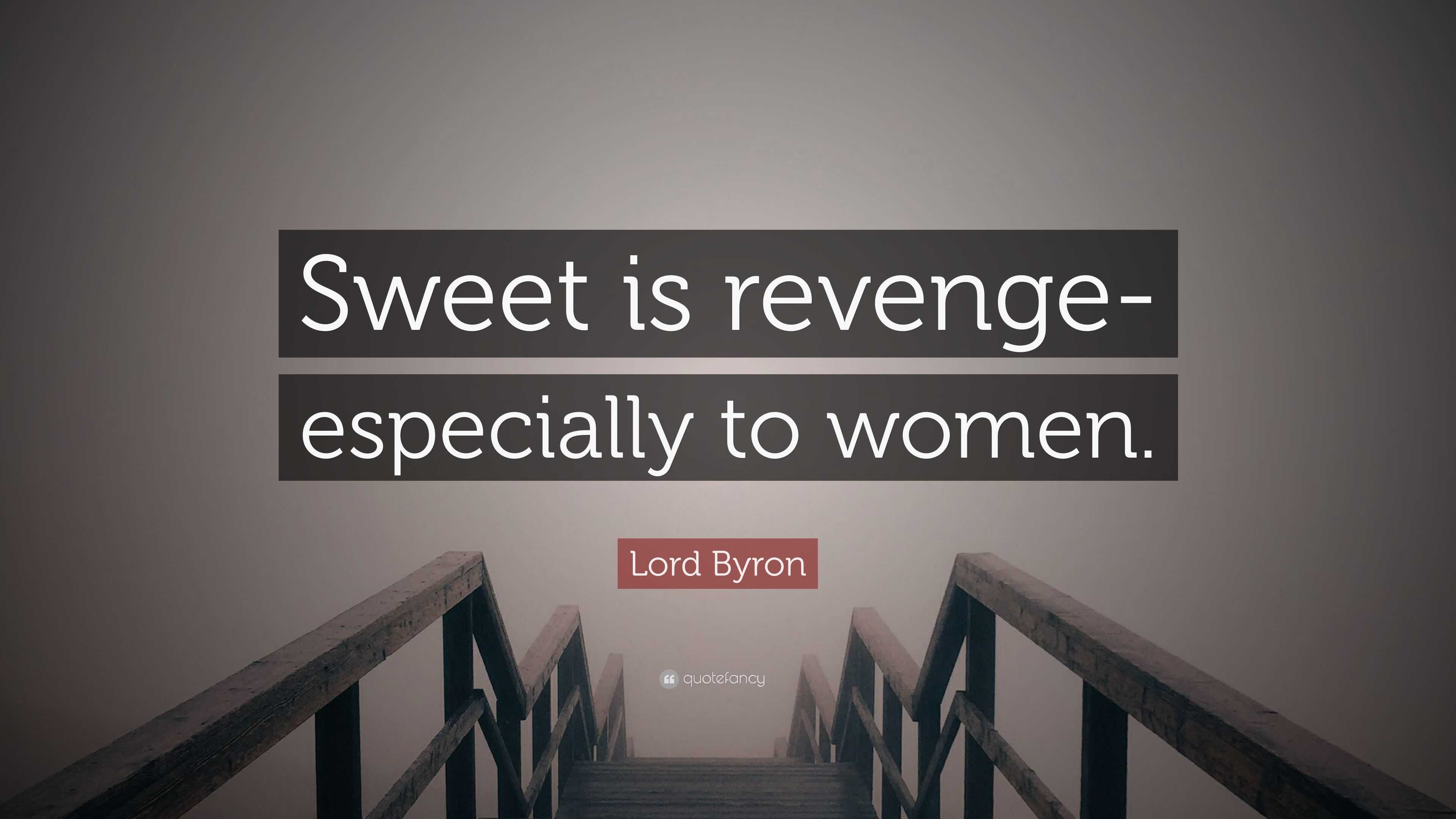 Lord Byron Quote: “Sweet is revenge-especially to women.”
