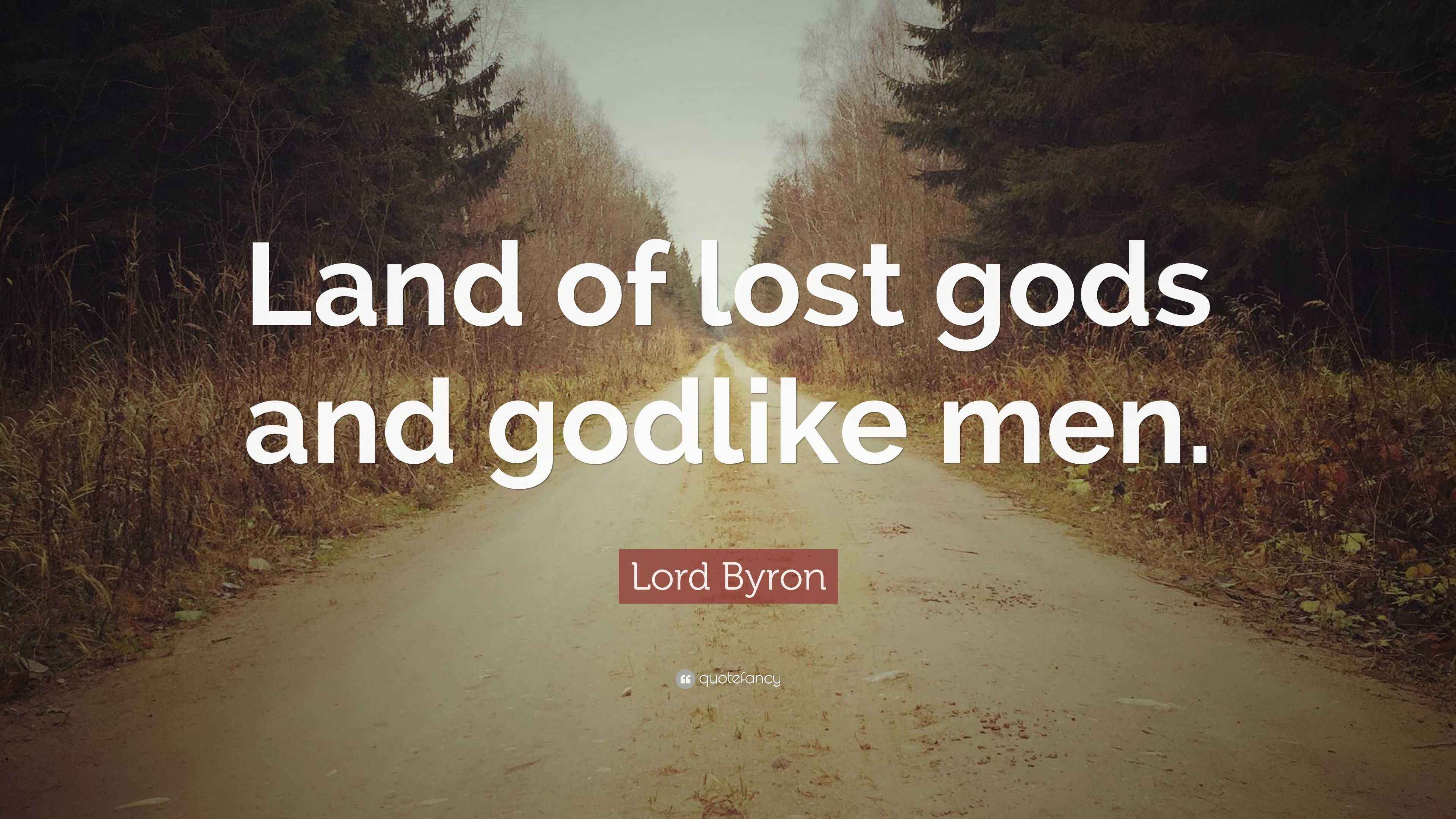 Lord Byron Quote: “Land of lost gods and godlike men.”