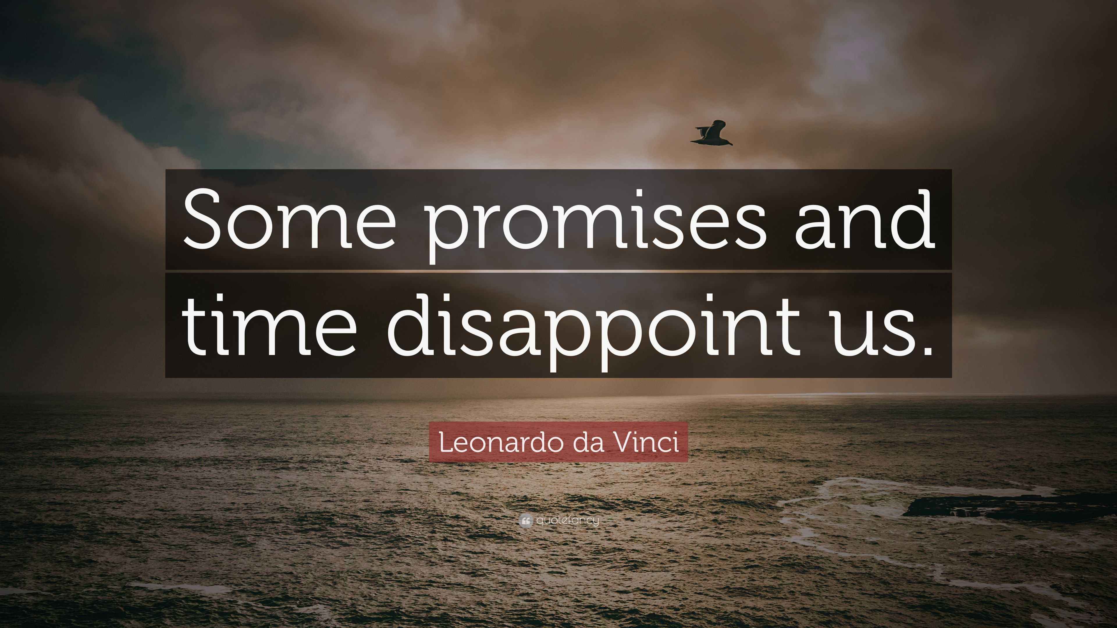 Leonardo da Vinci Quote: “Some promises and time disappoint us.”