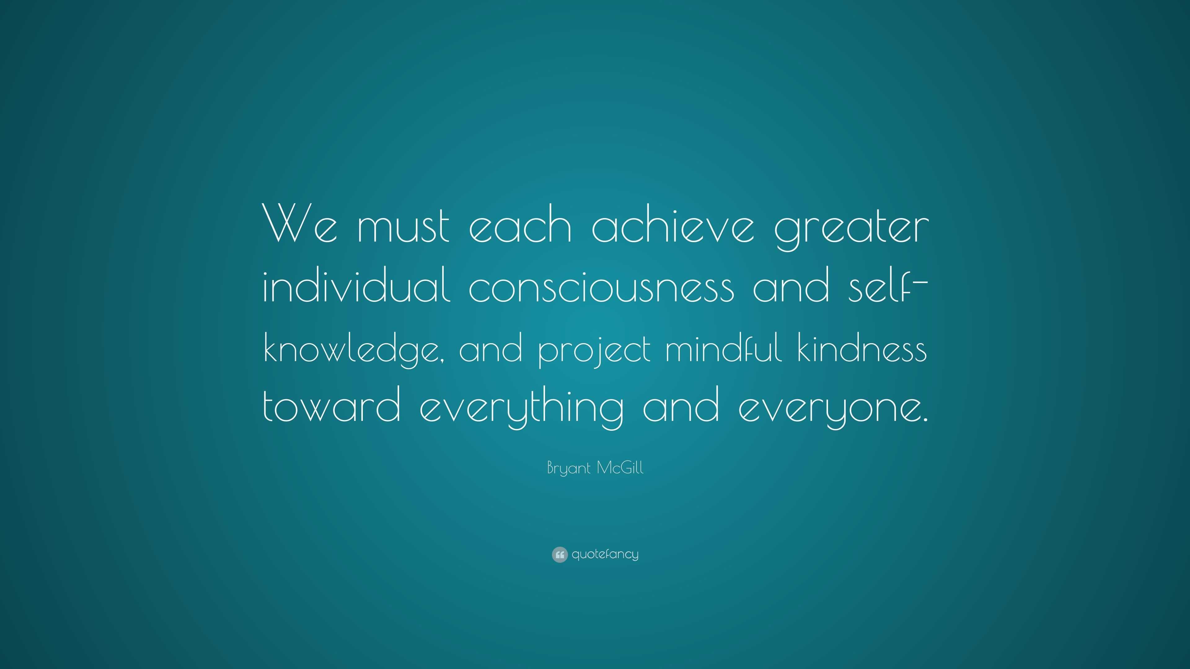 Bryant McGill Quote: “We must each achieve greater individual ...