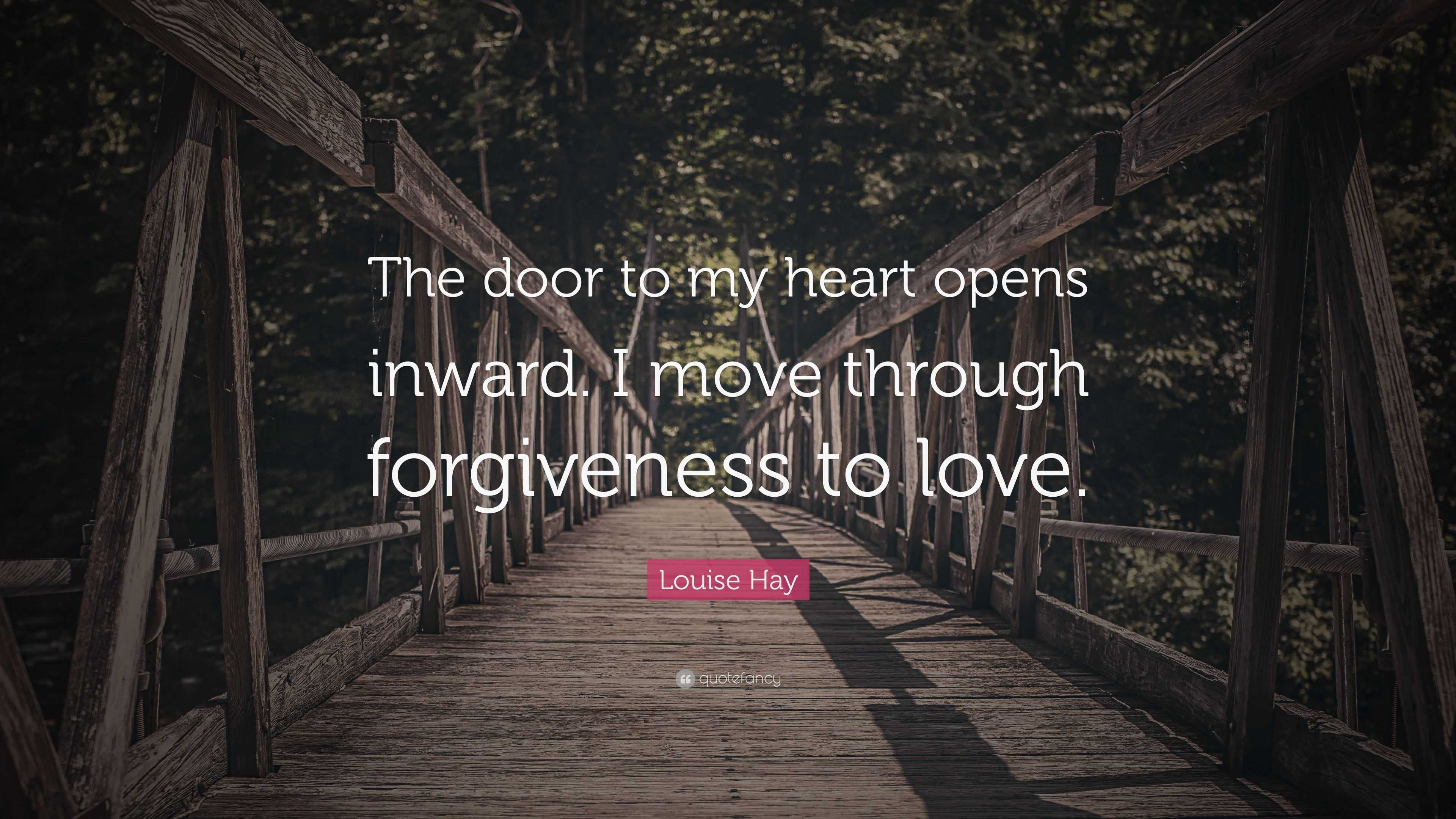 Louise Hay Quote: “The door to my heart opens inward. I move through ...