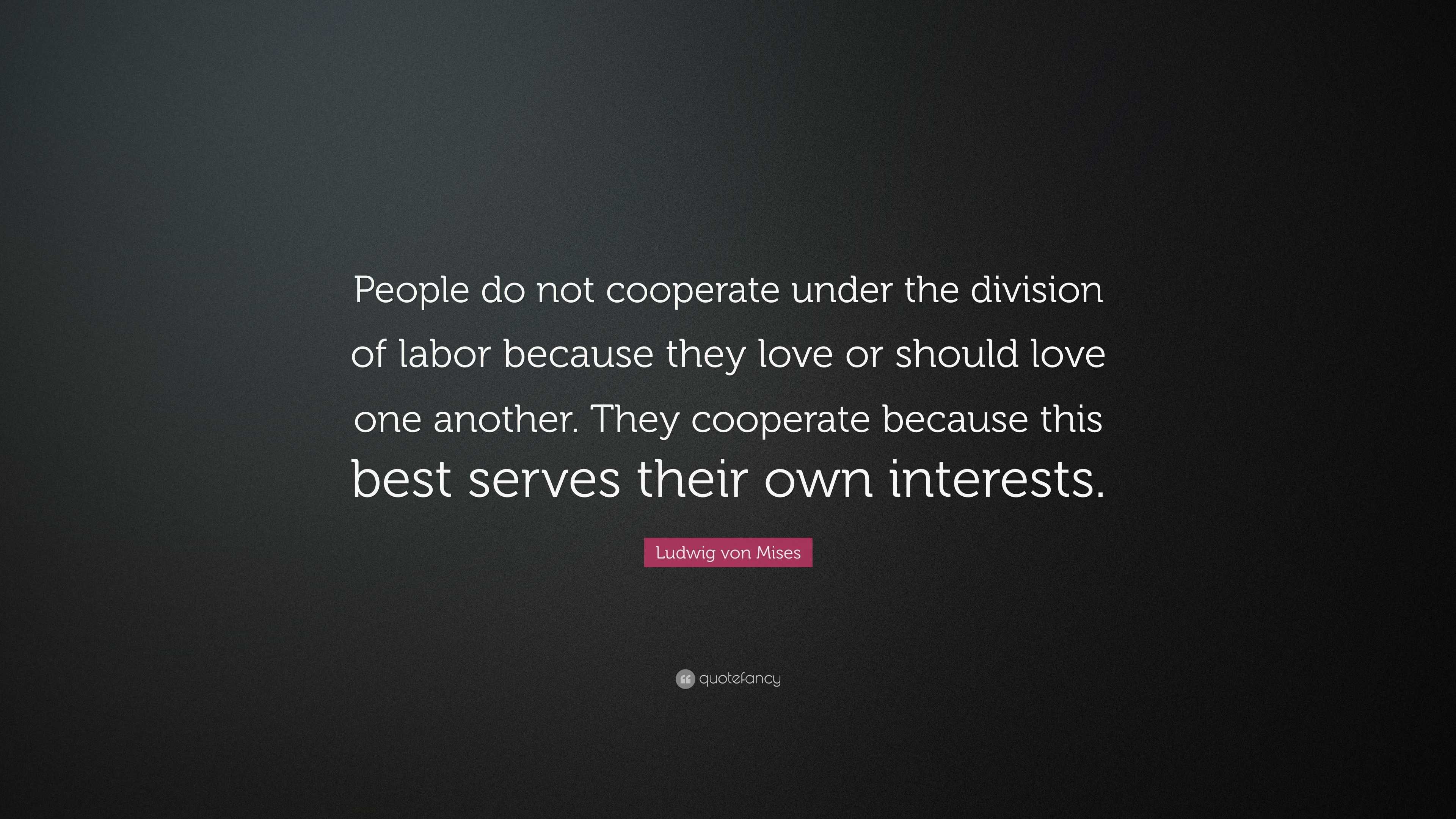 Ludwig von Mises Quote: “People do not cooperate under the division of ...