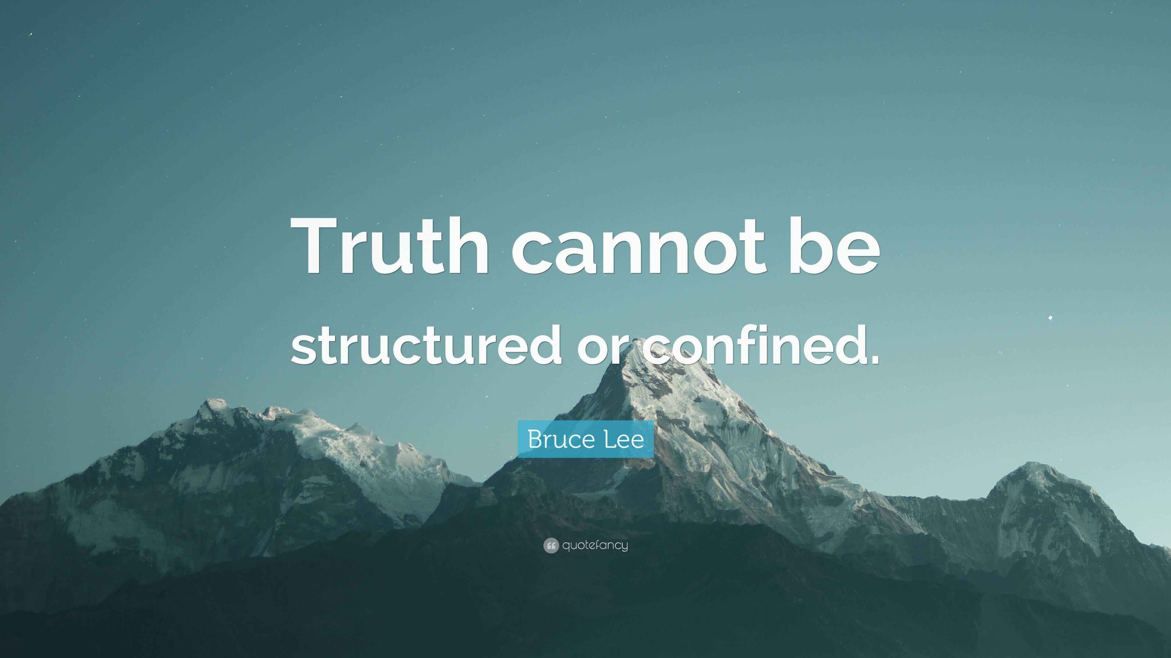 Bruce Lee Quote: “Truth cannot be structured or confined.”