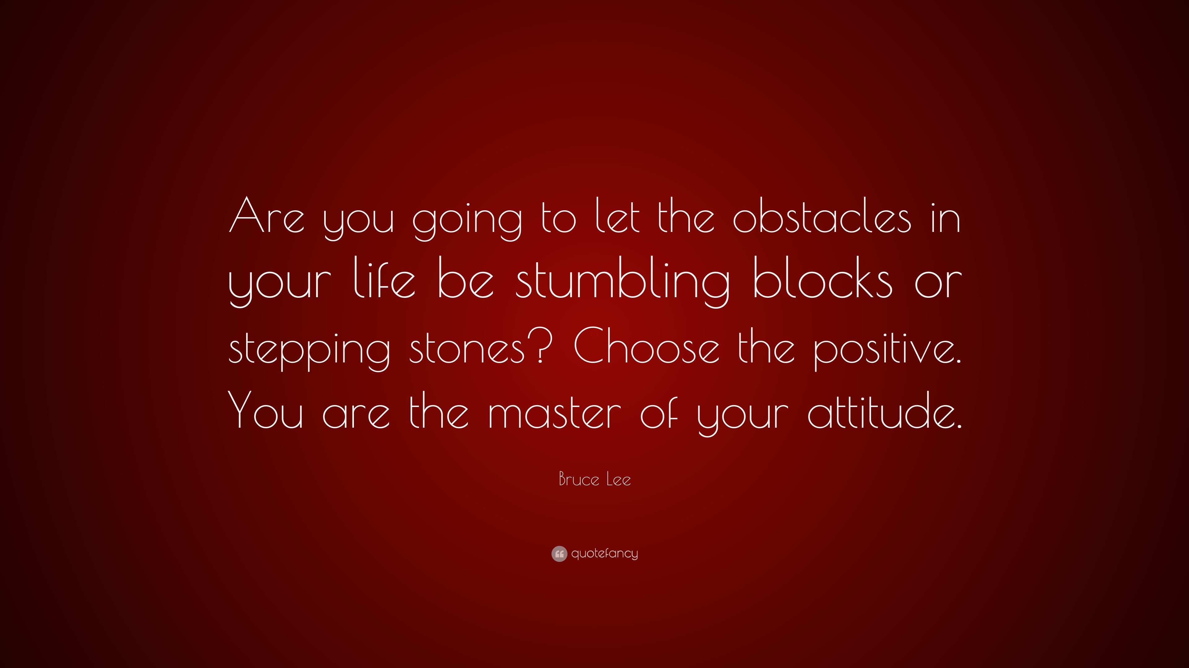 Bruce Lee Quote: “Are you going to let the obstacles in your life be ...