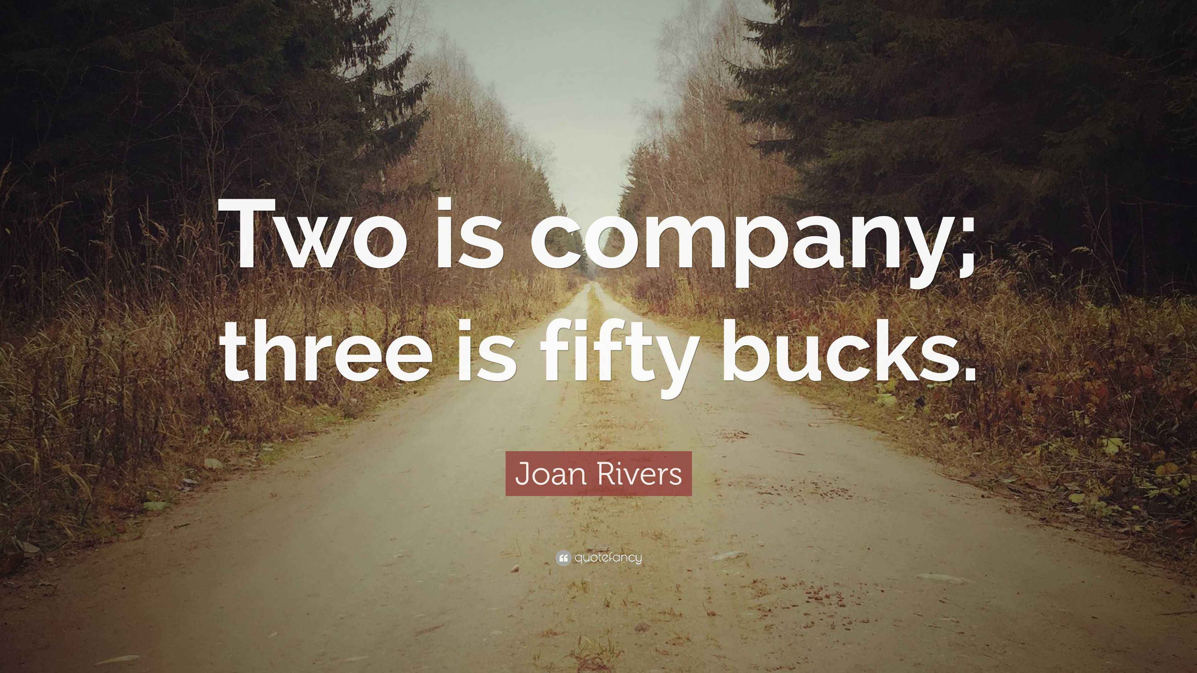 Joan Rivers Quote: “Two is company; three is fifty bucks.”