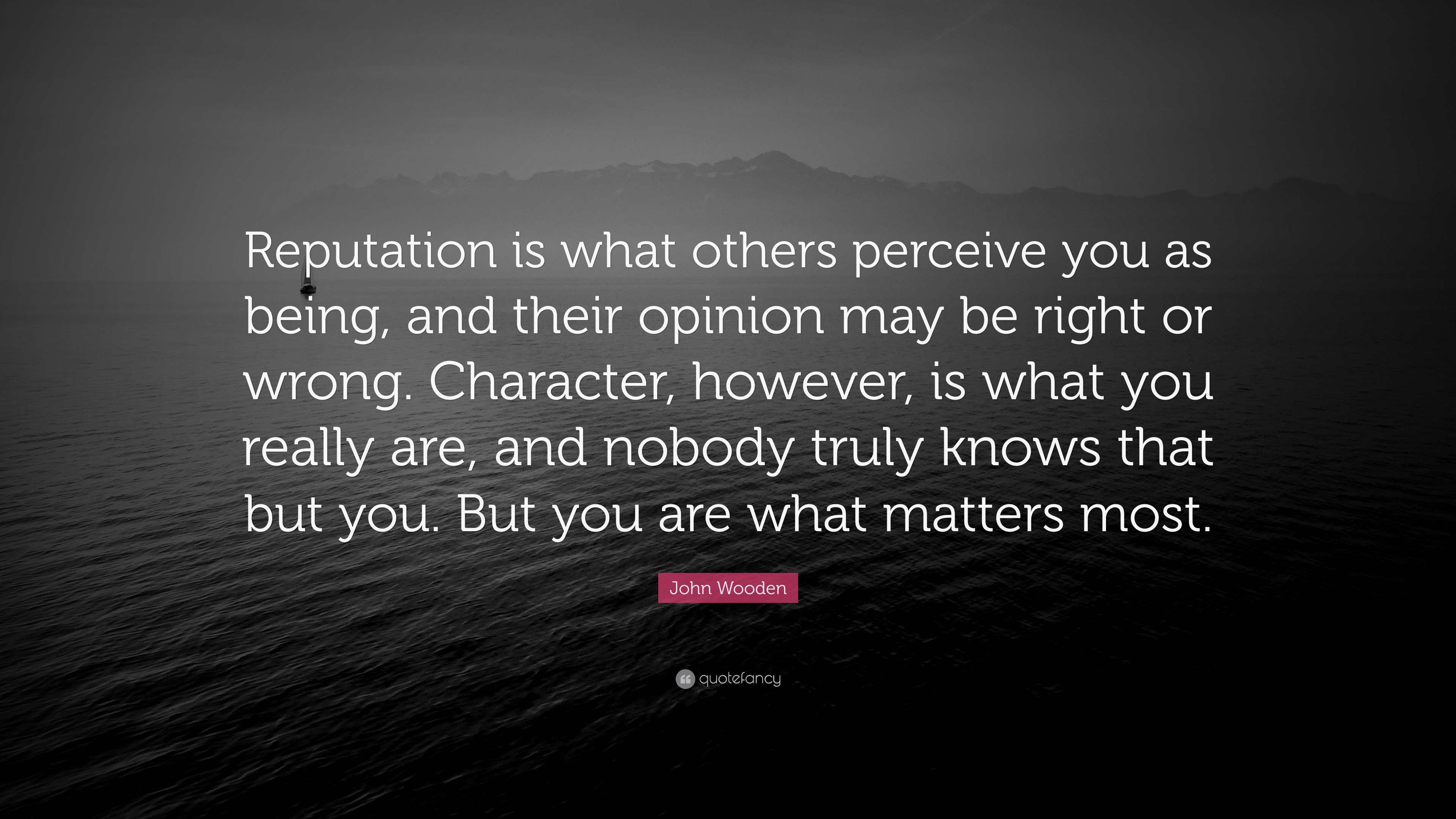 John Wooden Quote: “Reputation is what others perceive you as being ...