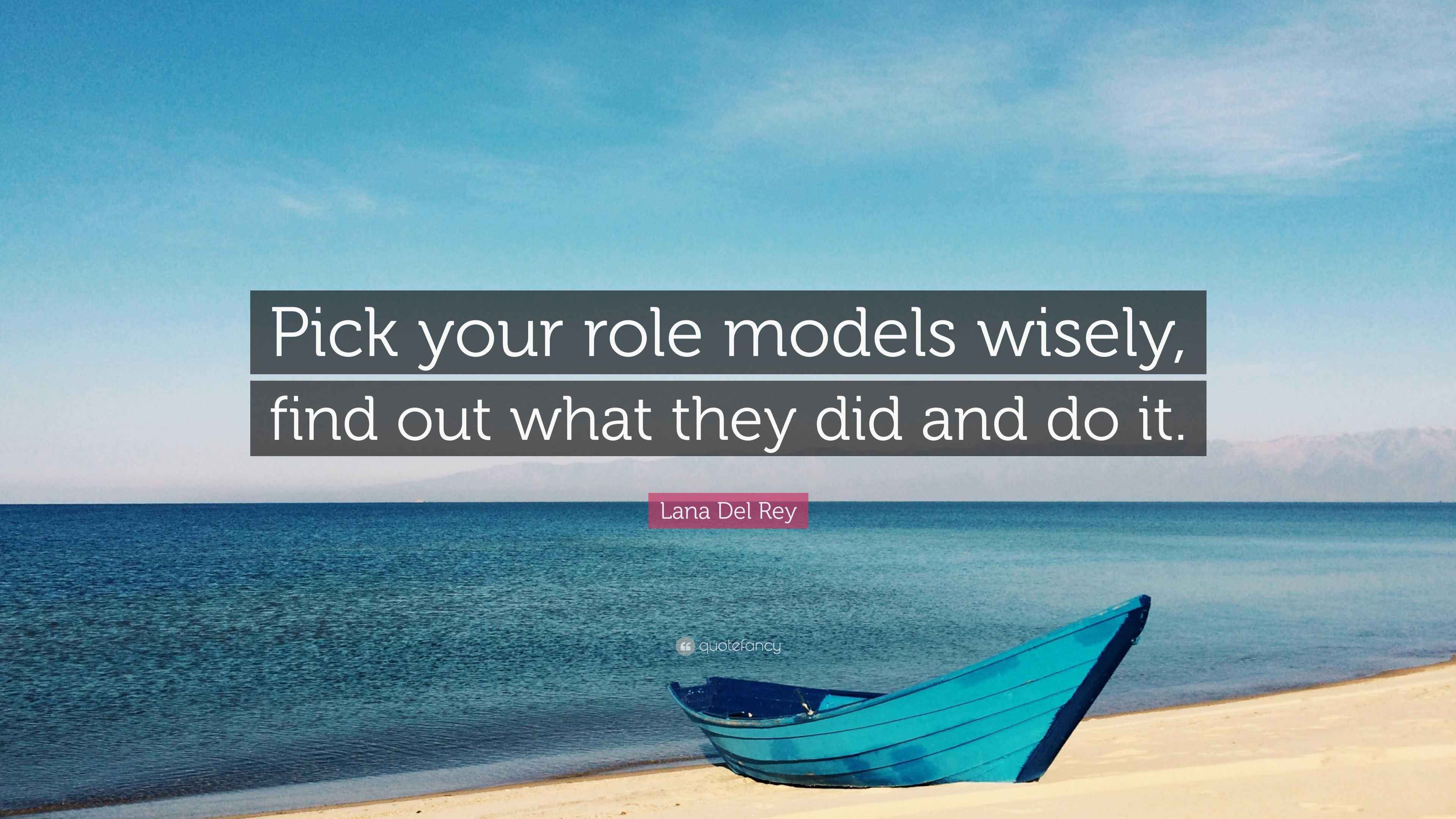 Lana Del Rey Quote: “Pick your role models wisely, find out what they ...