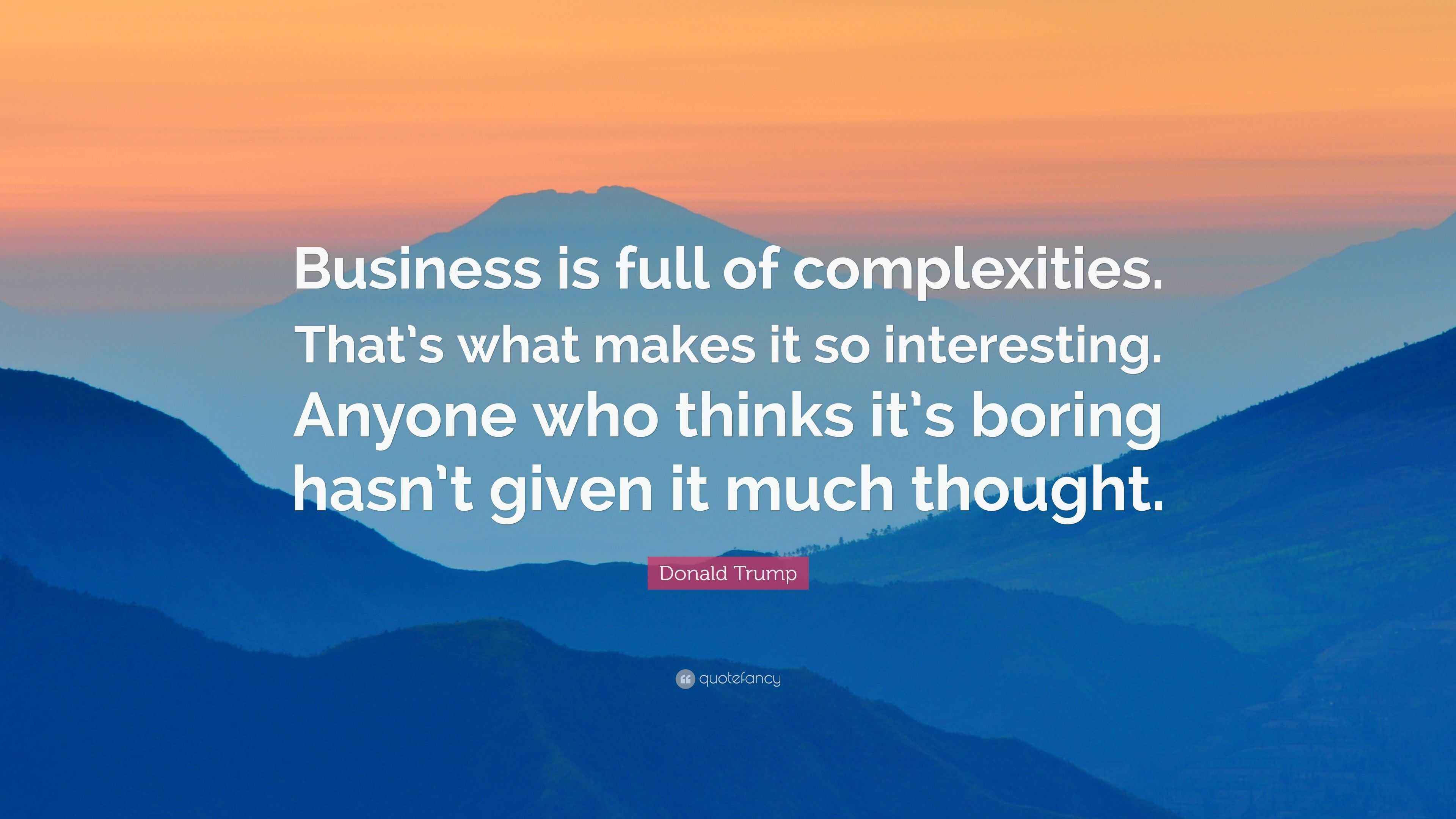 Donald Trump Quote: “Business is full of complexities. That’s what ...