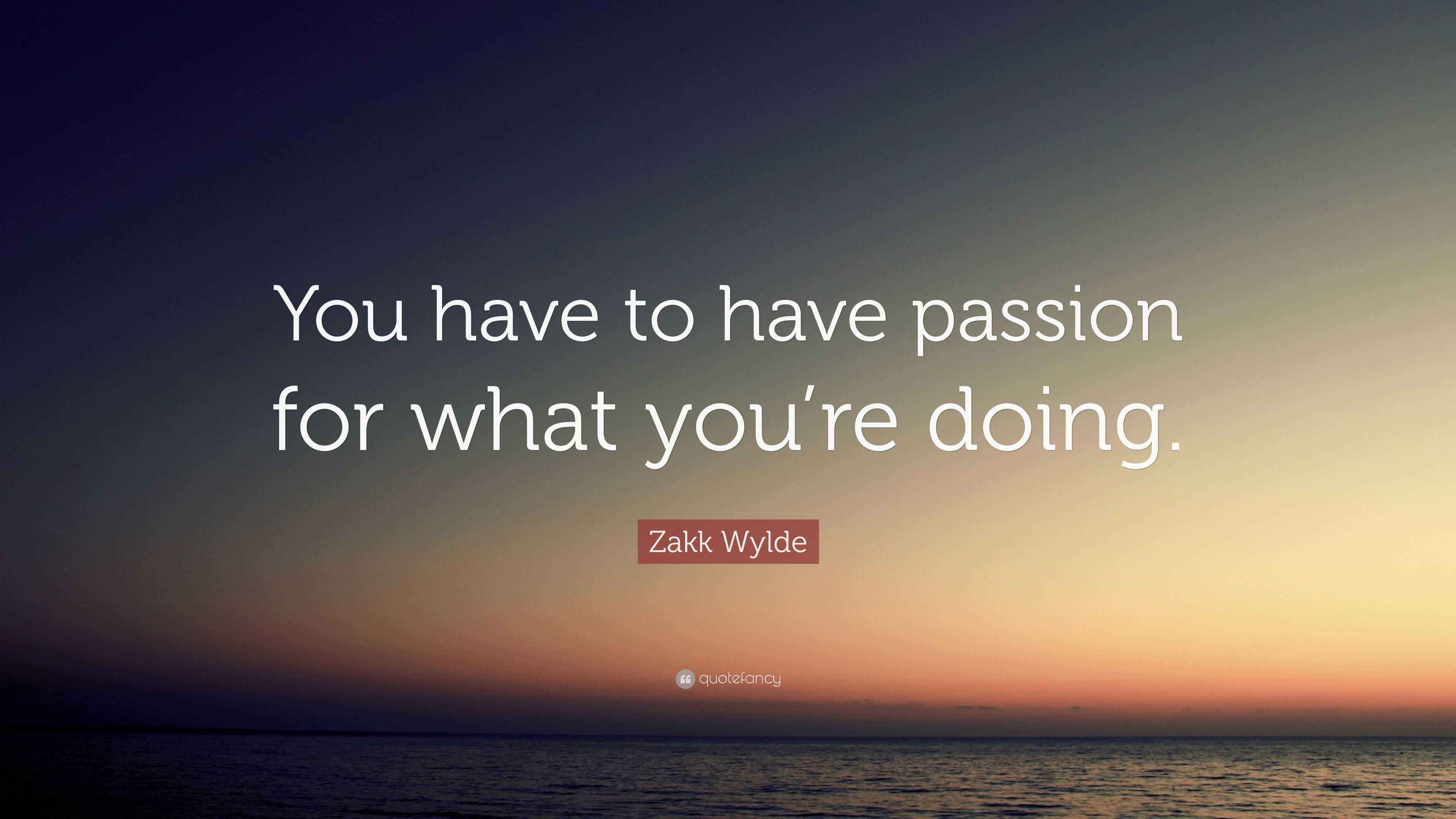 Zakk Wylde Quote: “You have to have passion for what you’re doing.”