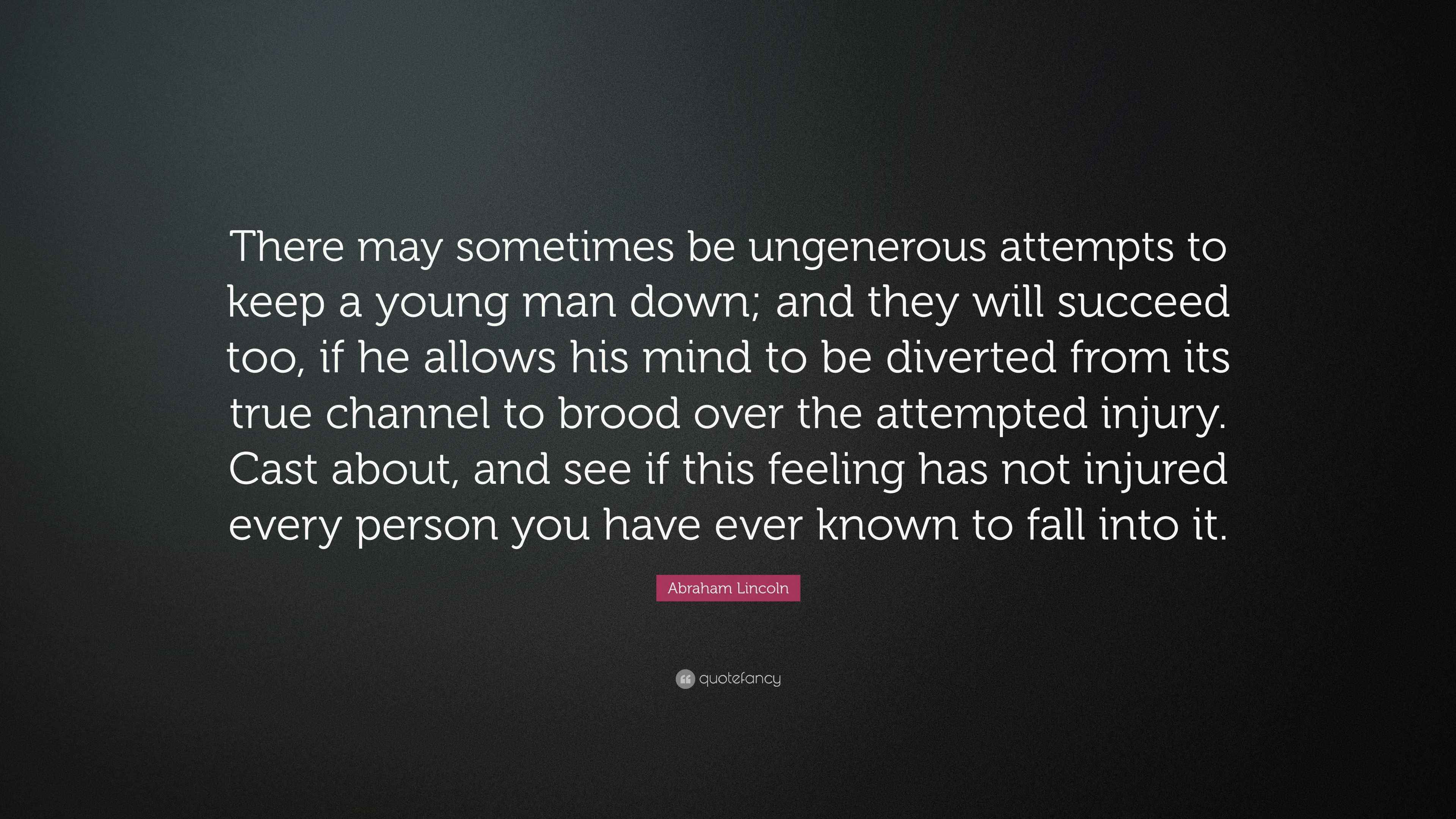 Abraham Lincoln Quote: “There may sometimes be ungenerous attempts to ...