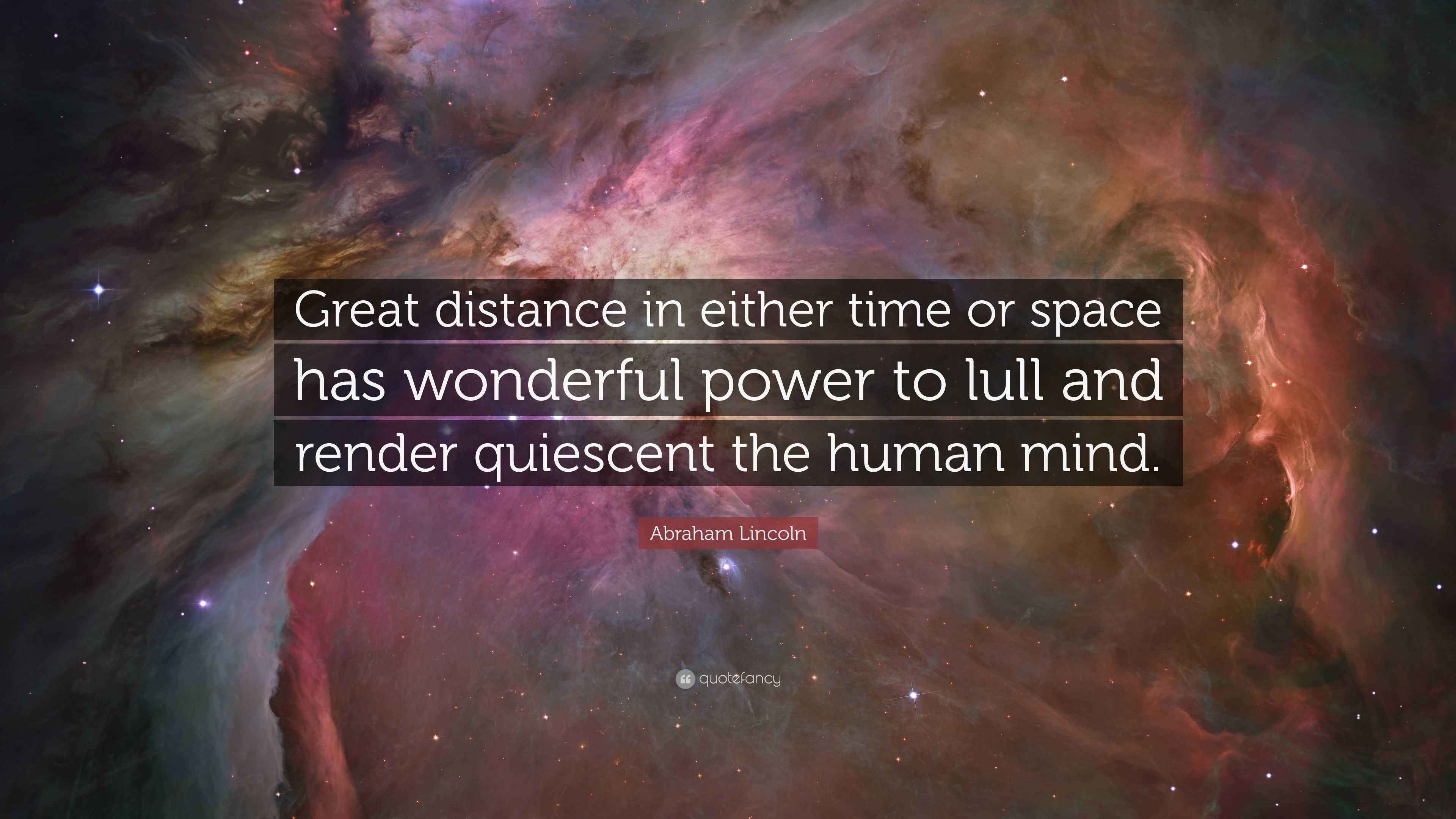 Abraham Lincoln Quote: “Great distance in either time or space has ...