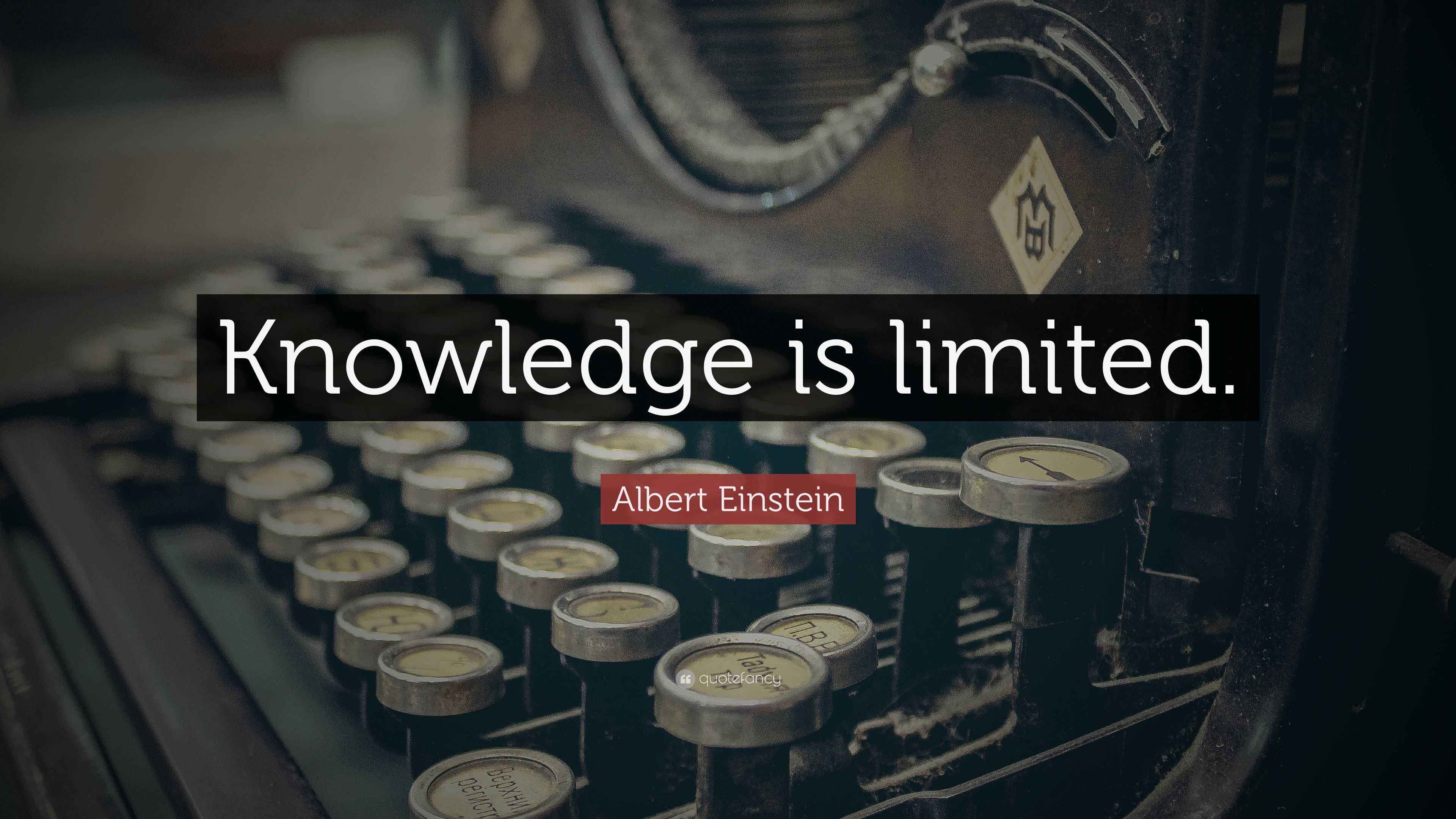 Albert Einstein Quote: “Knowledge is limited.”