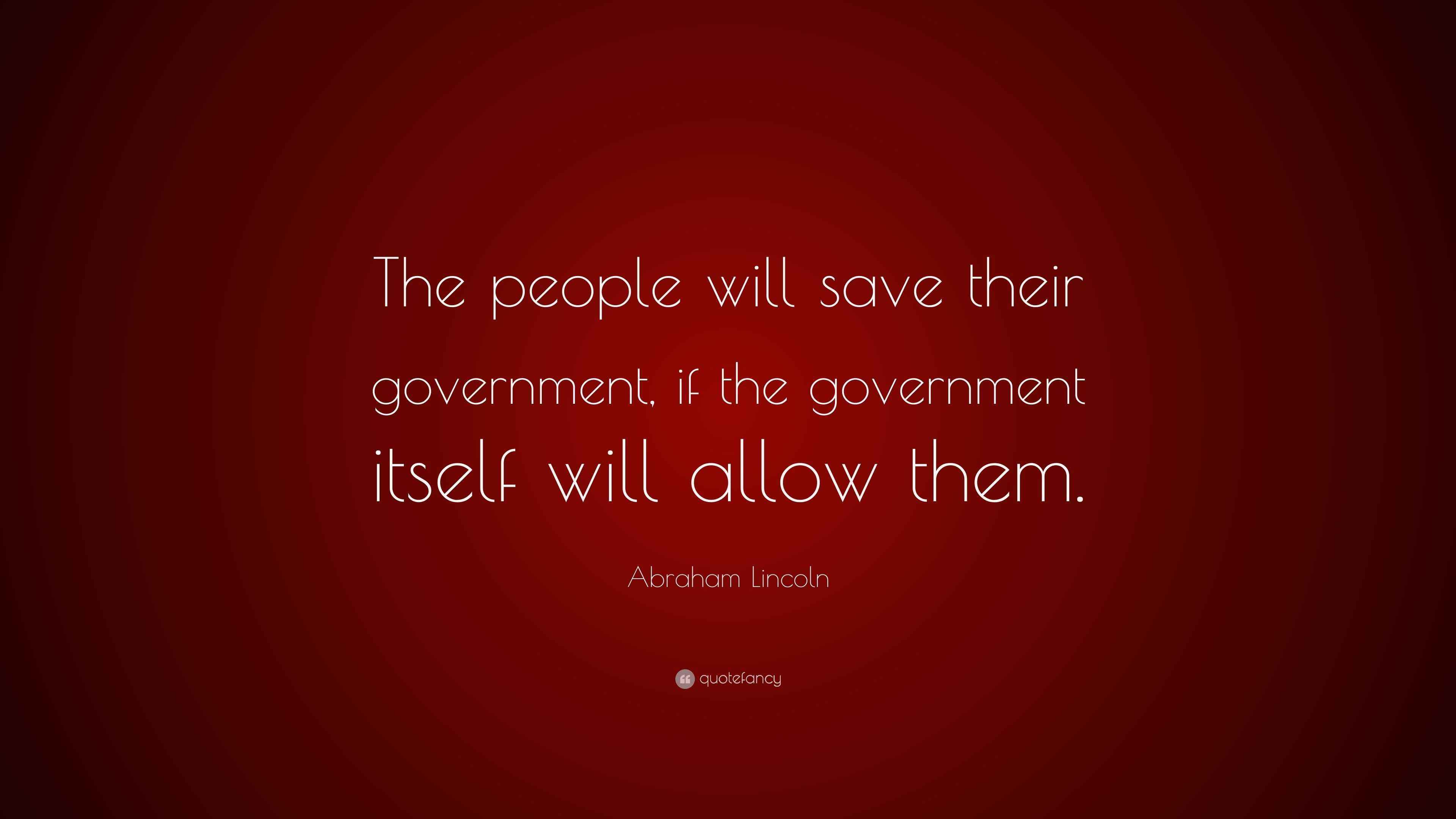 Abraham Lincoln Quote: “The people will save their government, if the ...