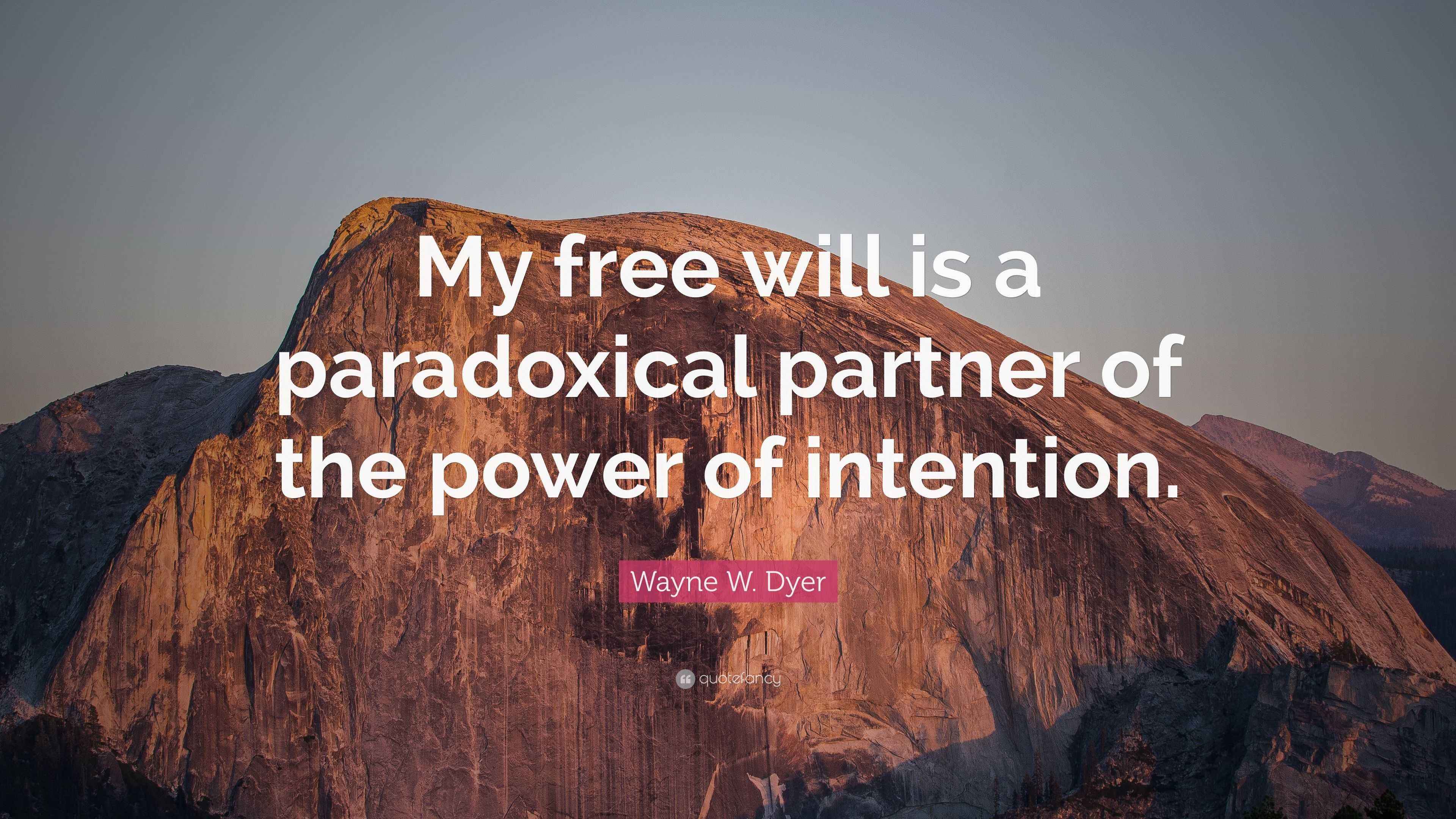 Wayne W. Dyer Quote: “My free will is a paradoxical partner of the ...