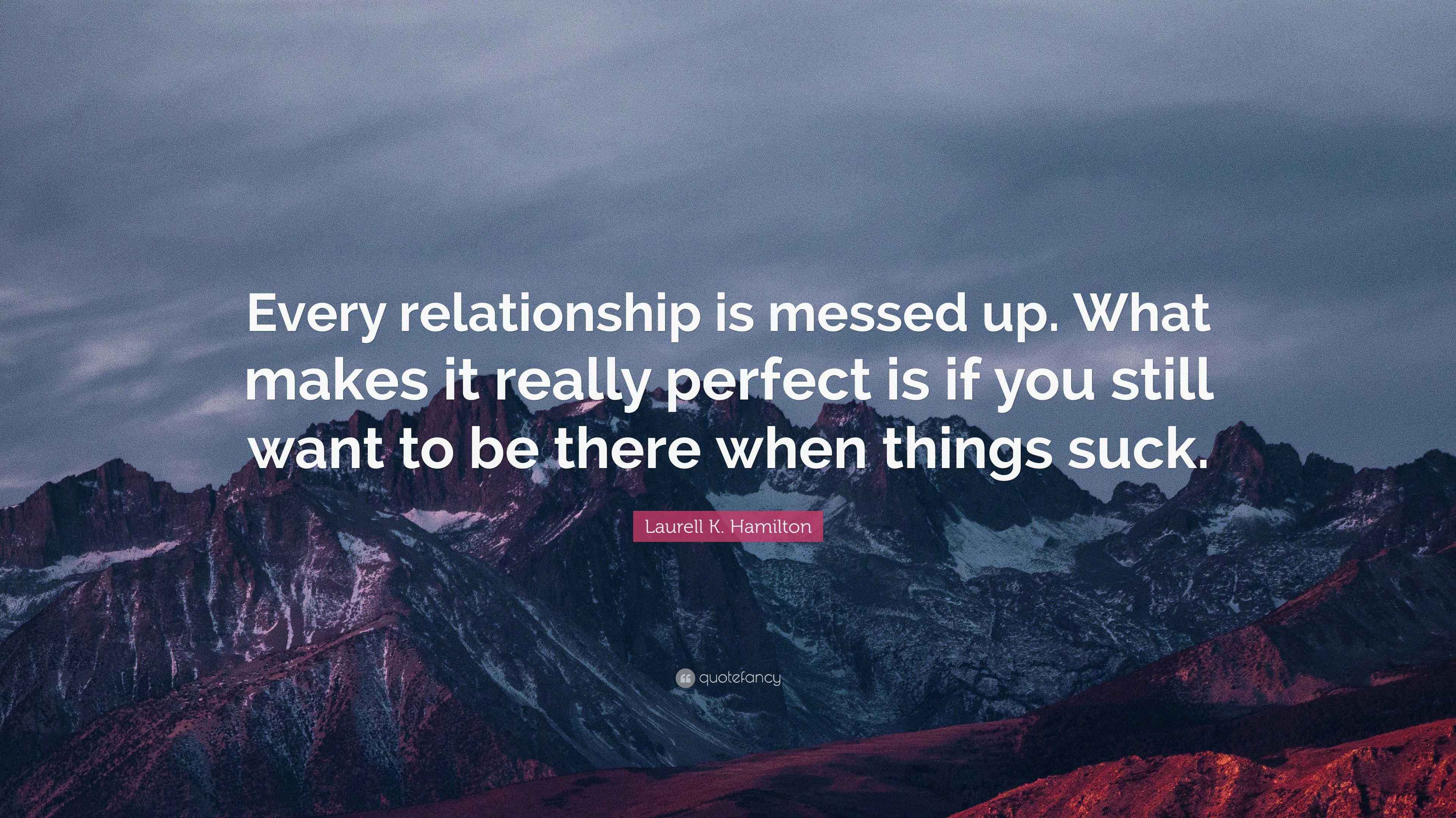 Laurell K. Hamilton Quote: “Every relationship is messed up. What makes ...