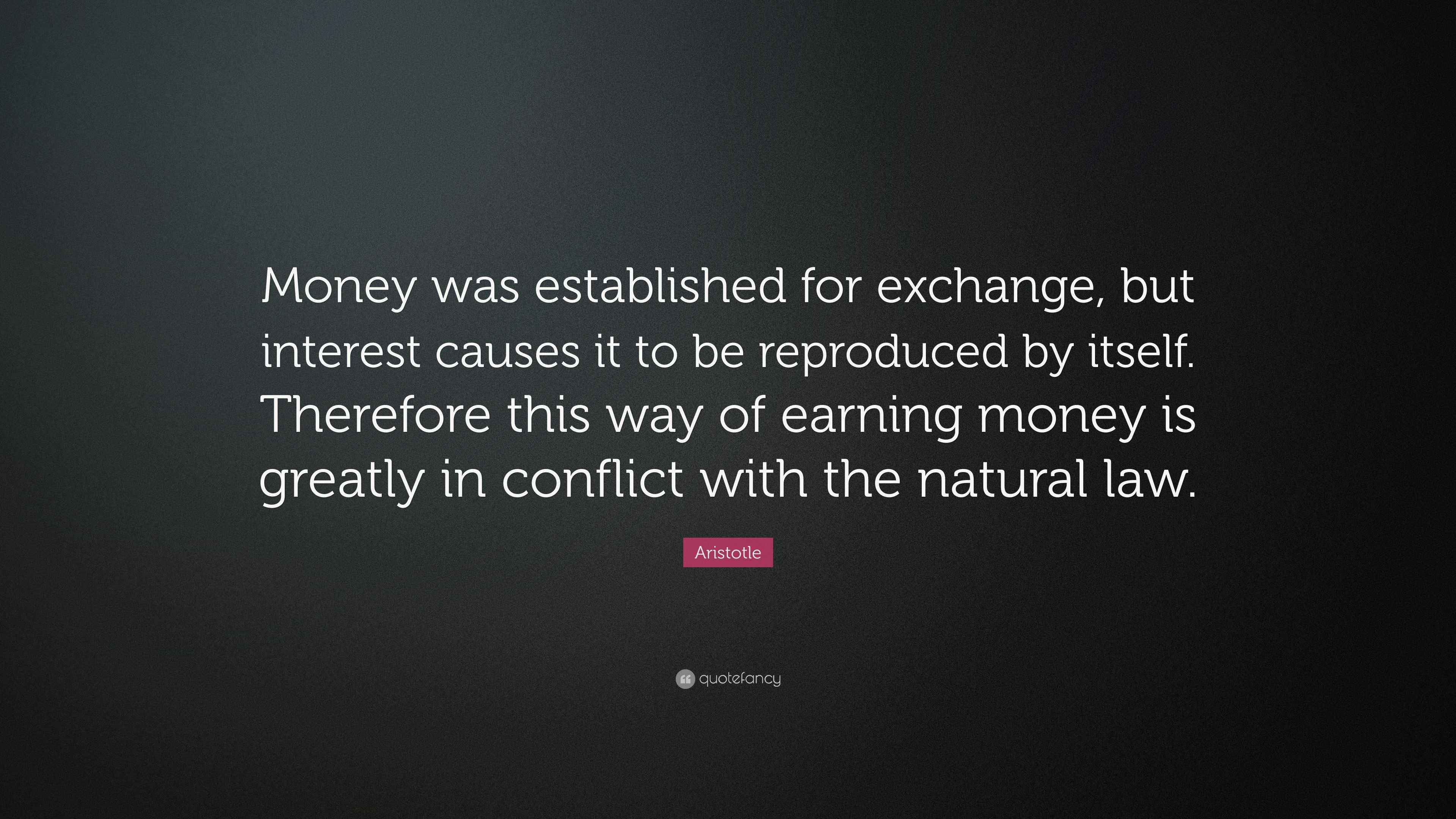 Aristotle Quote: “Money was established for exchange, but interest ...