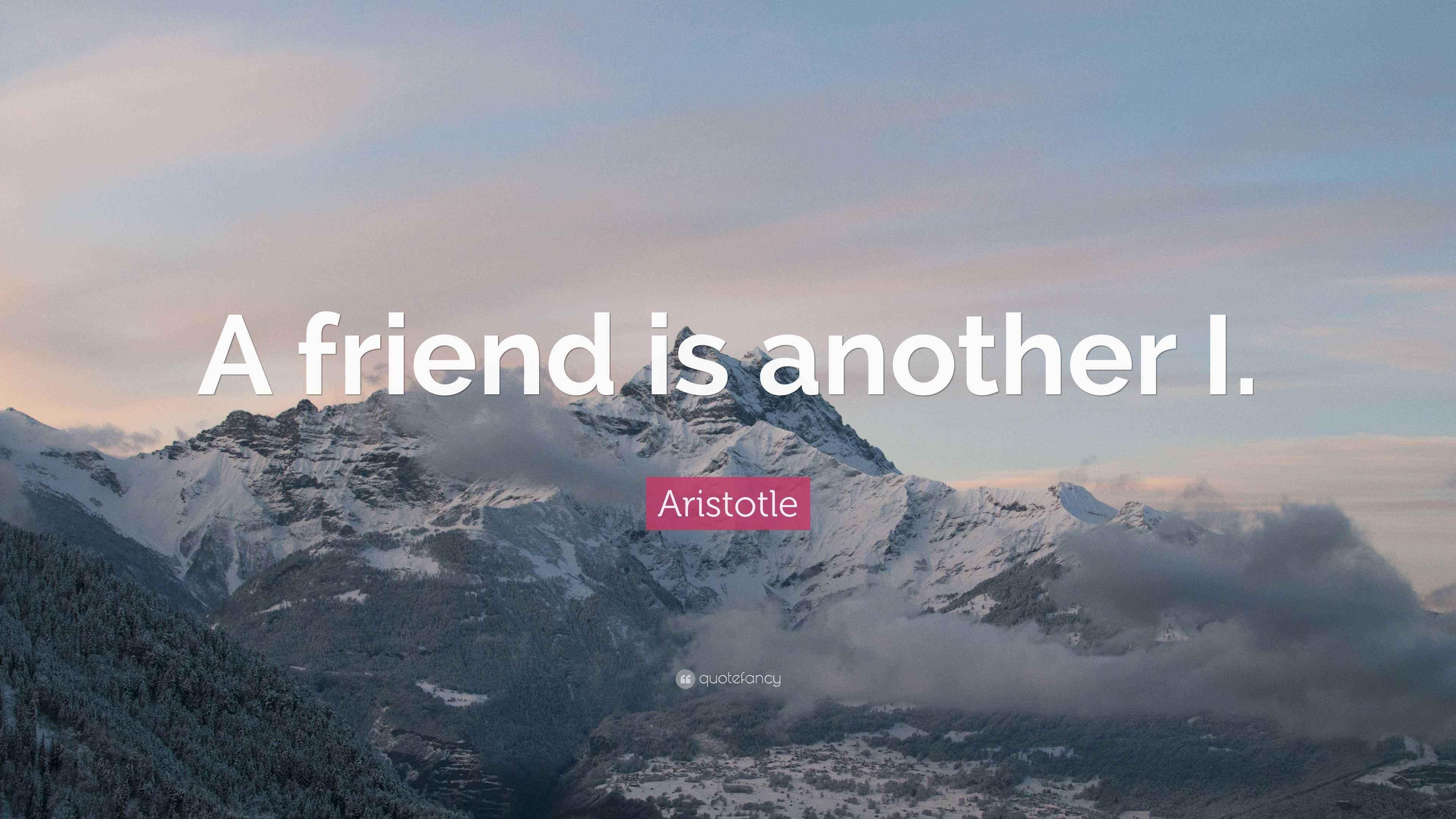 Aristotle Quote: “A friend is another I.”