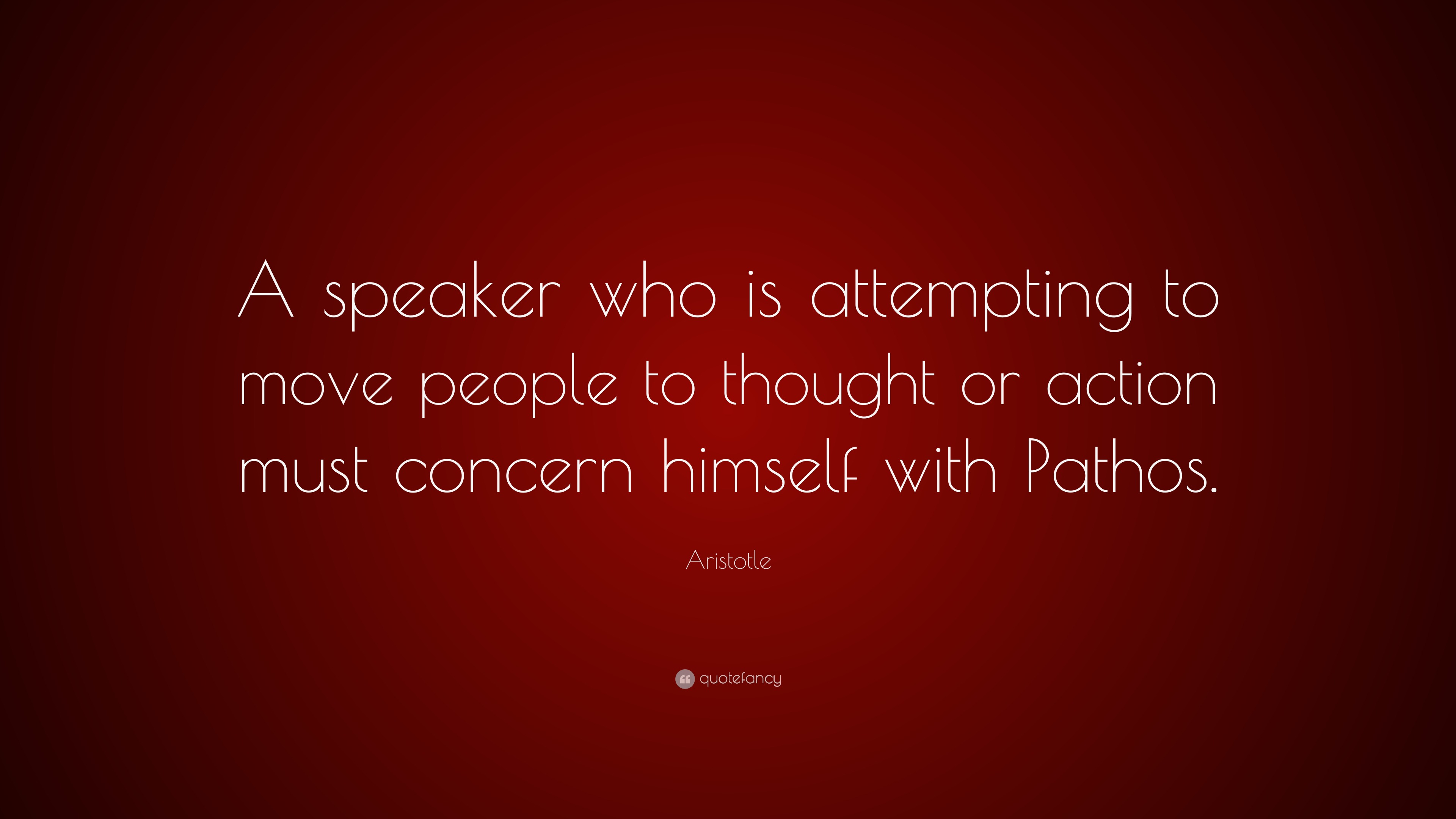 Aristotle Quote: “A speaker who is attempting to move people to thought ...