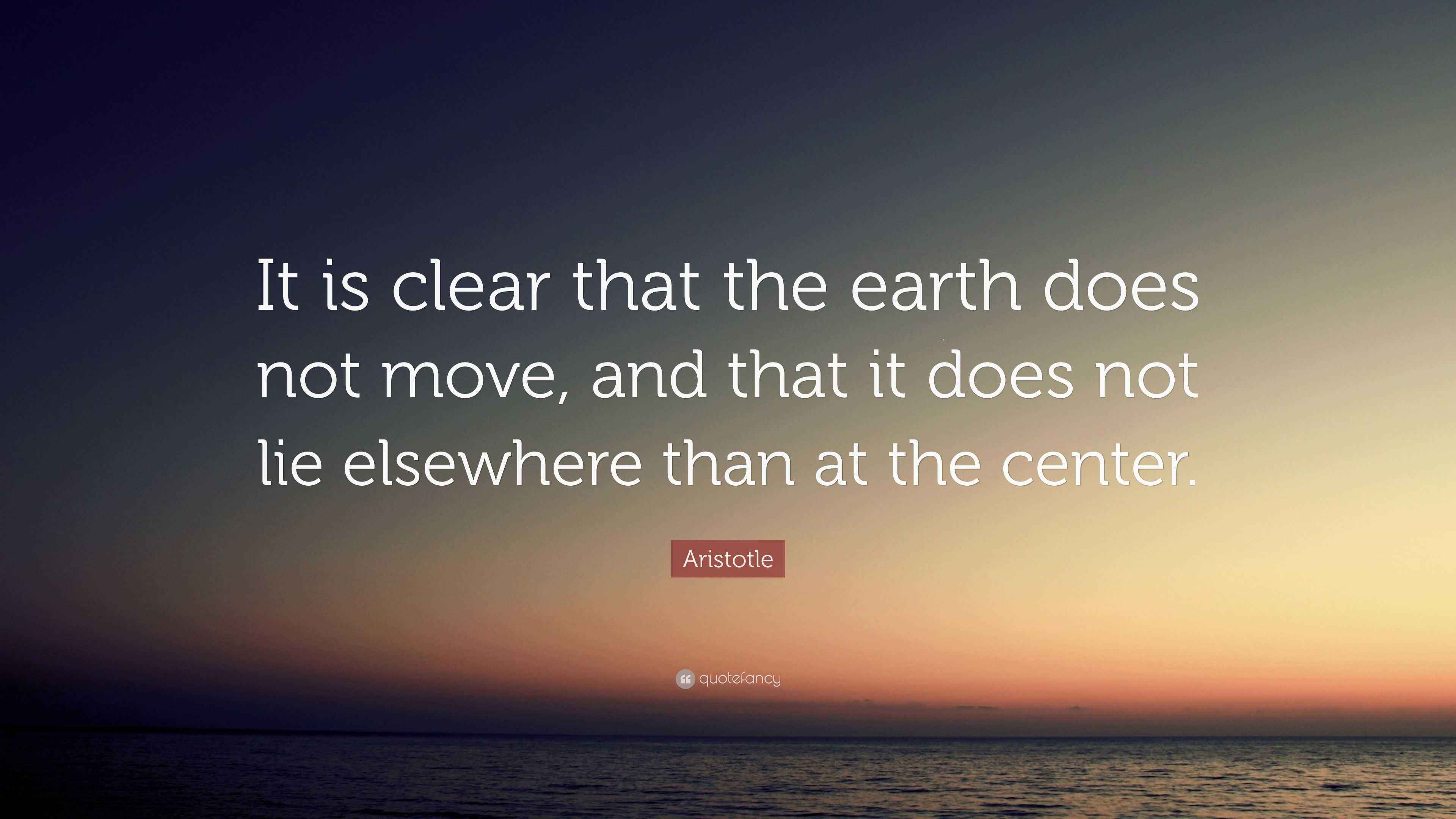 Aristotle Quote: “It is clear that the earth does not move, and that it ...